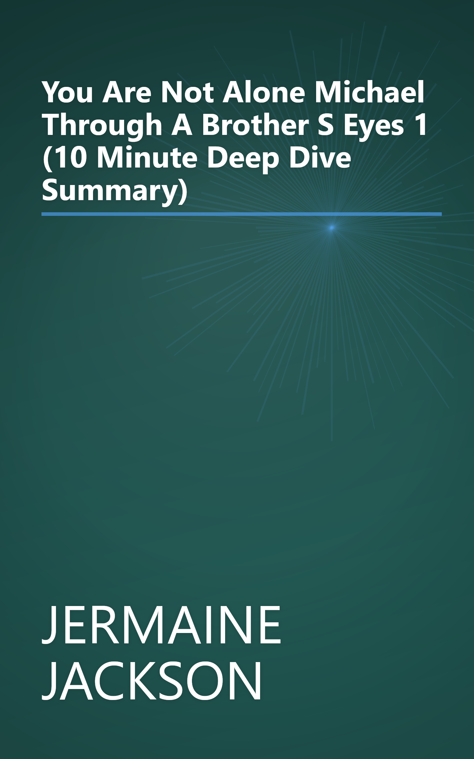 You Are Not Alone  Michael  Through A Brother S Eyes 1 (10 Minute   Deep Dive Summary) book cover