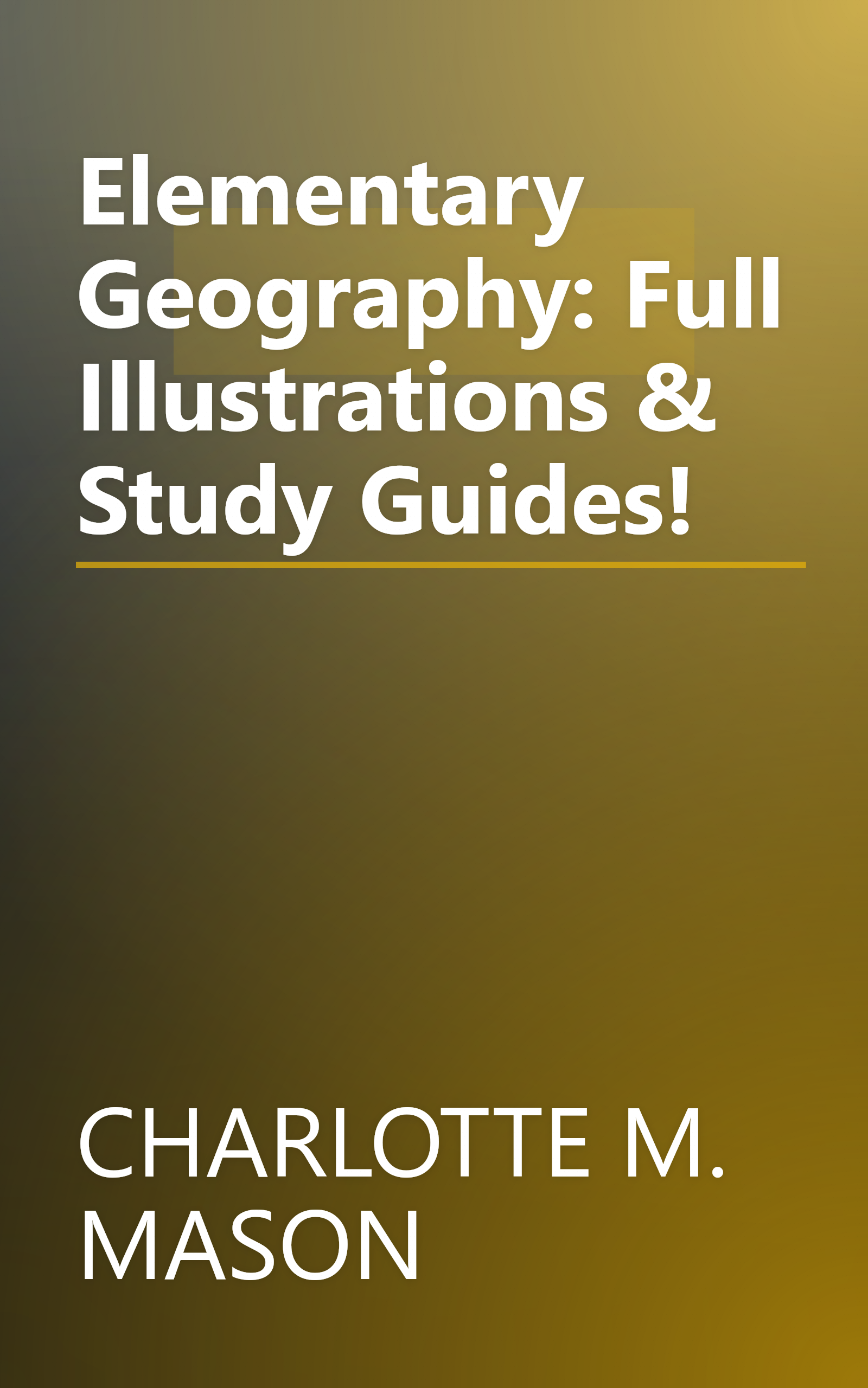 Elementary Geography: Full Illustrations & Study Guides! book cover