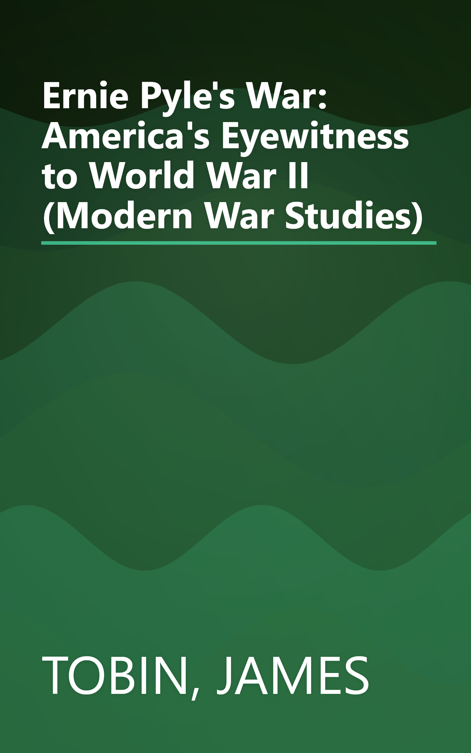 Ernie Pyle's War: America's Eyewitness to World War II (Modern War Studies) book cover