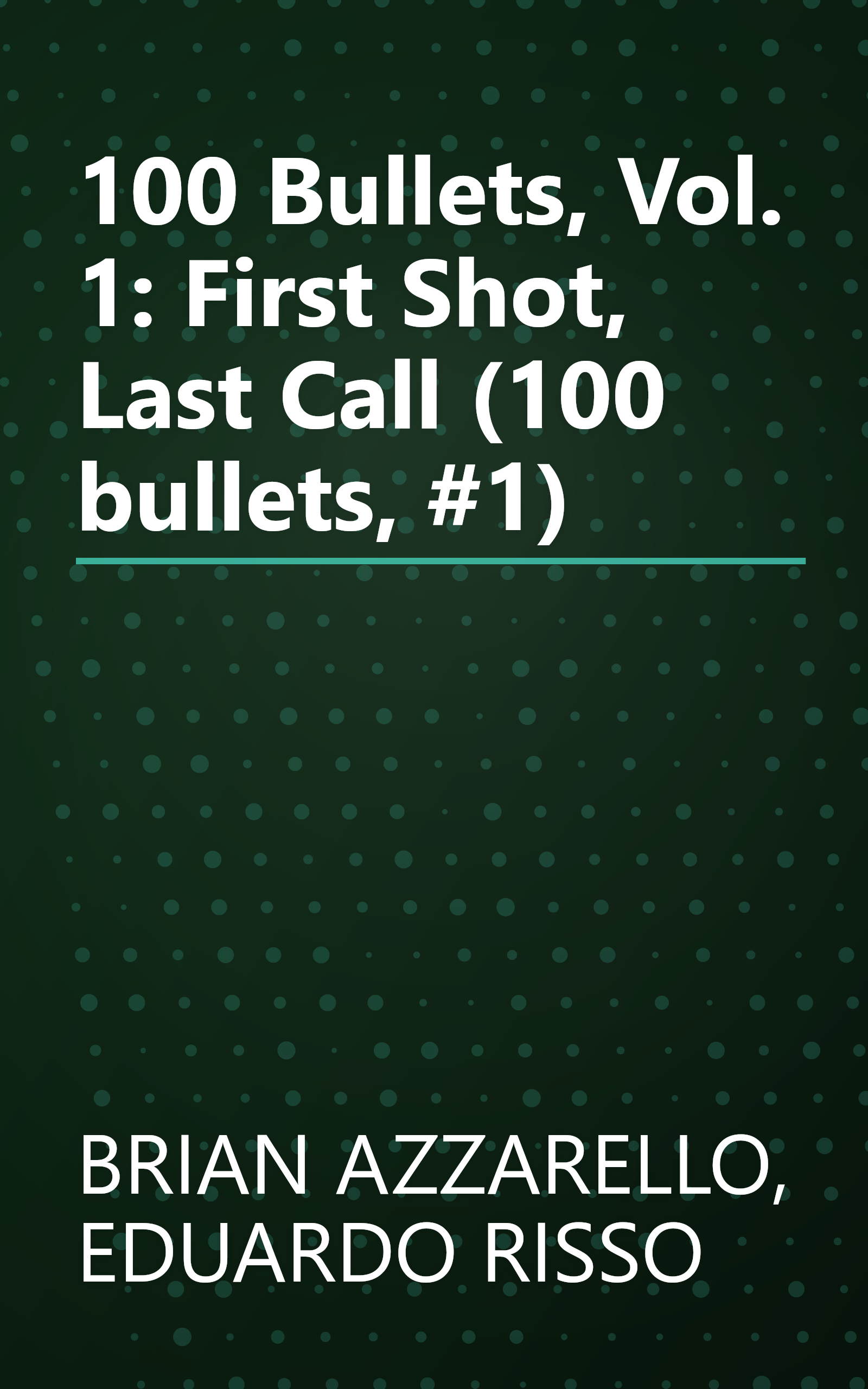 100 Bullets, Vol. 1: First Shot, Last Call (100 bullets, #1) book cover