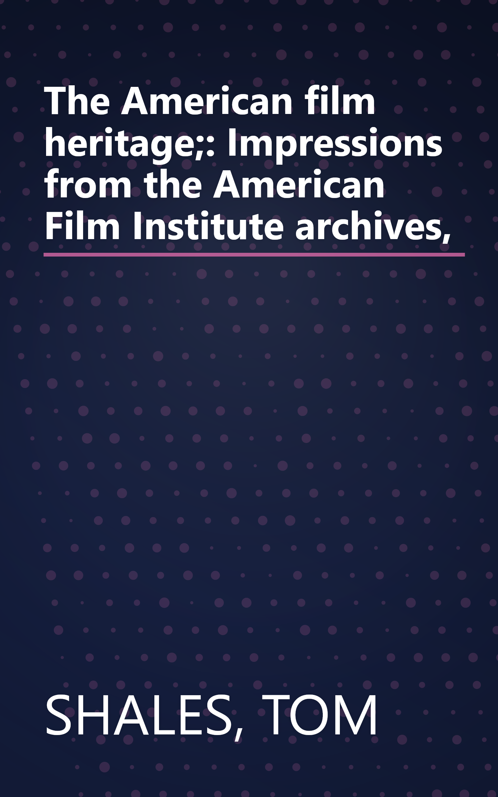 The American film heritage;: Impressions from the American Film Institute archives, book cover