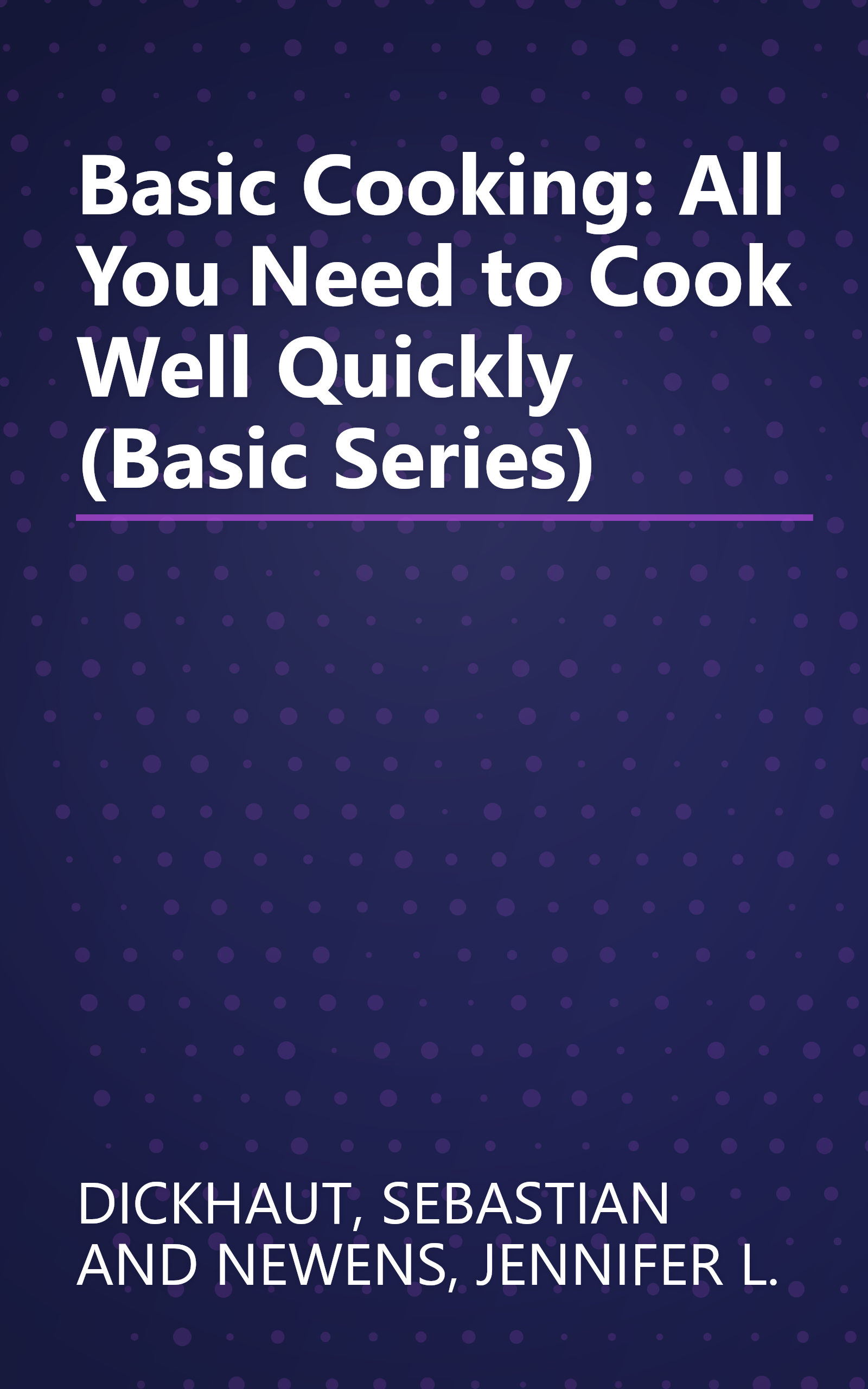 Basic Cooking: All You Need to Cook Well Quickly (Basic Series) book cover