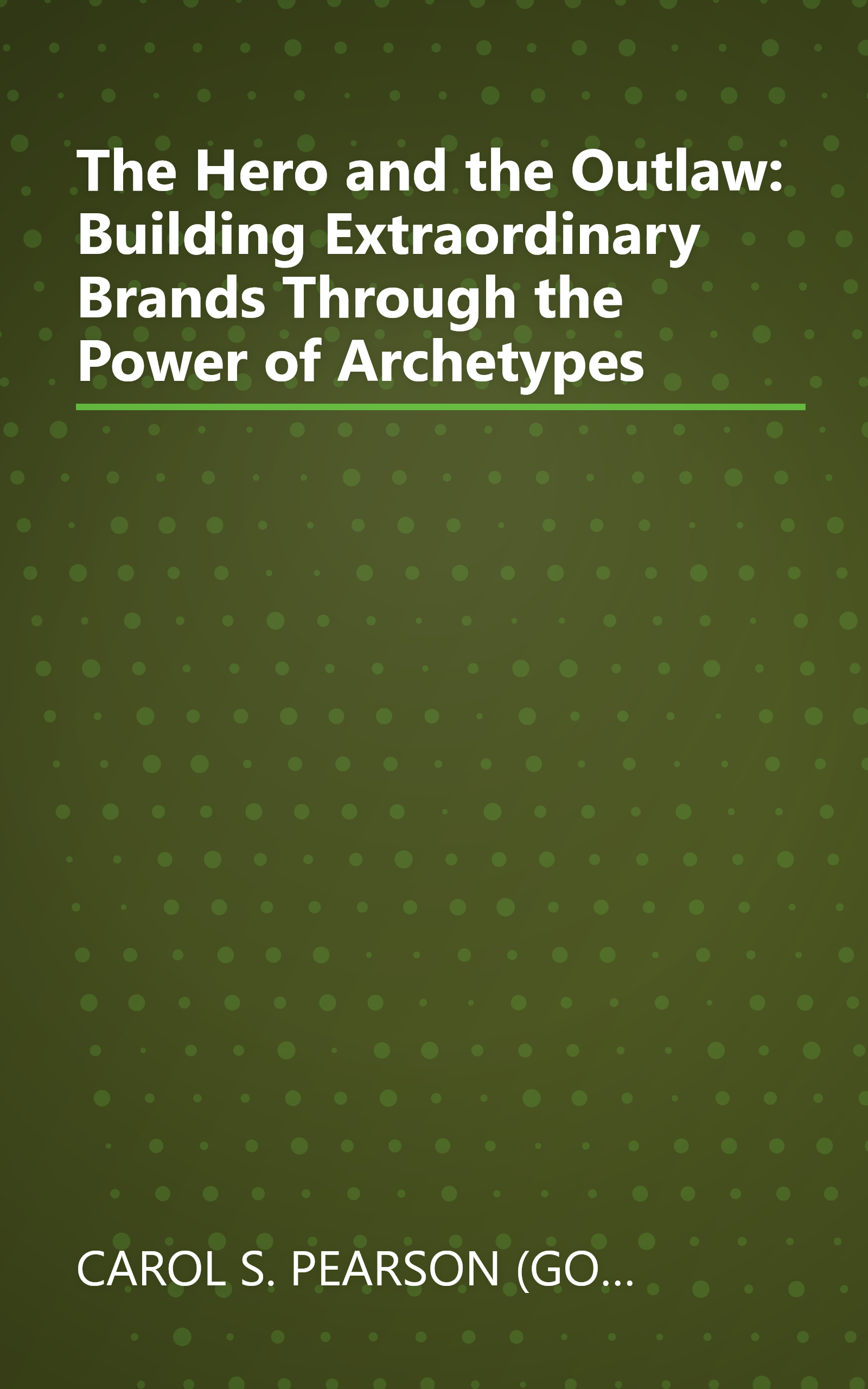 The Hero and the Outlaw: Building Extraordinary Brands Through the Power of Archetypes book cover
