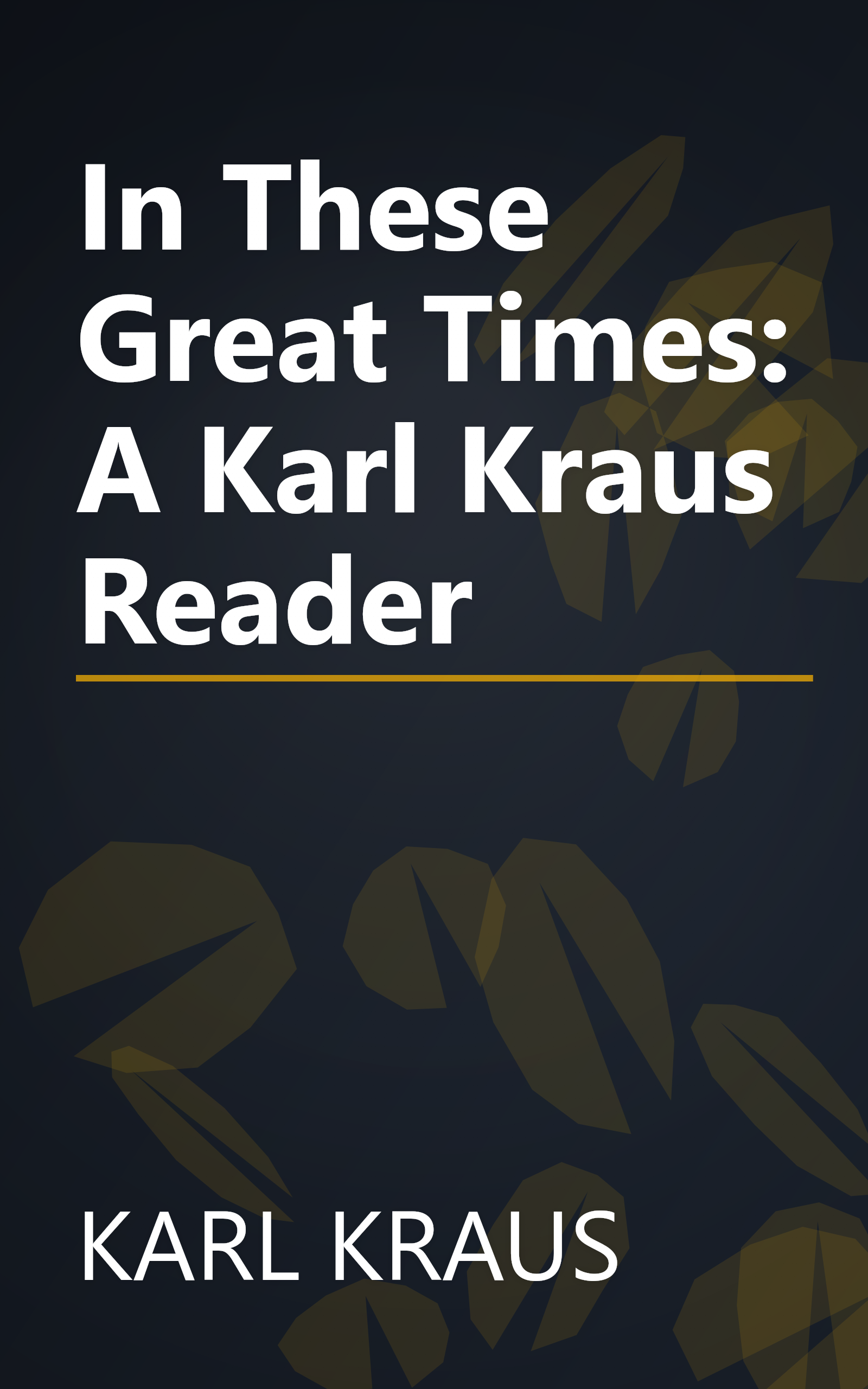 In These Great Times: A Karl Kraus Reader book cover