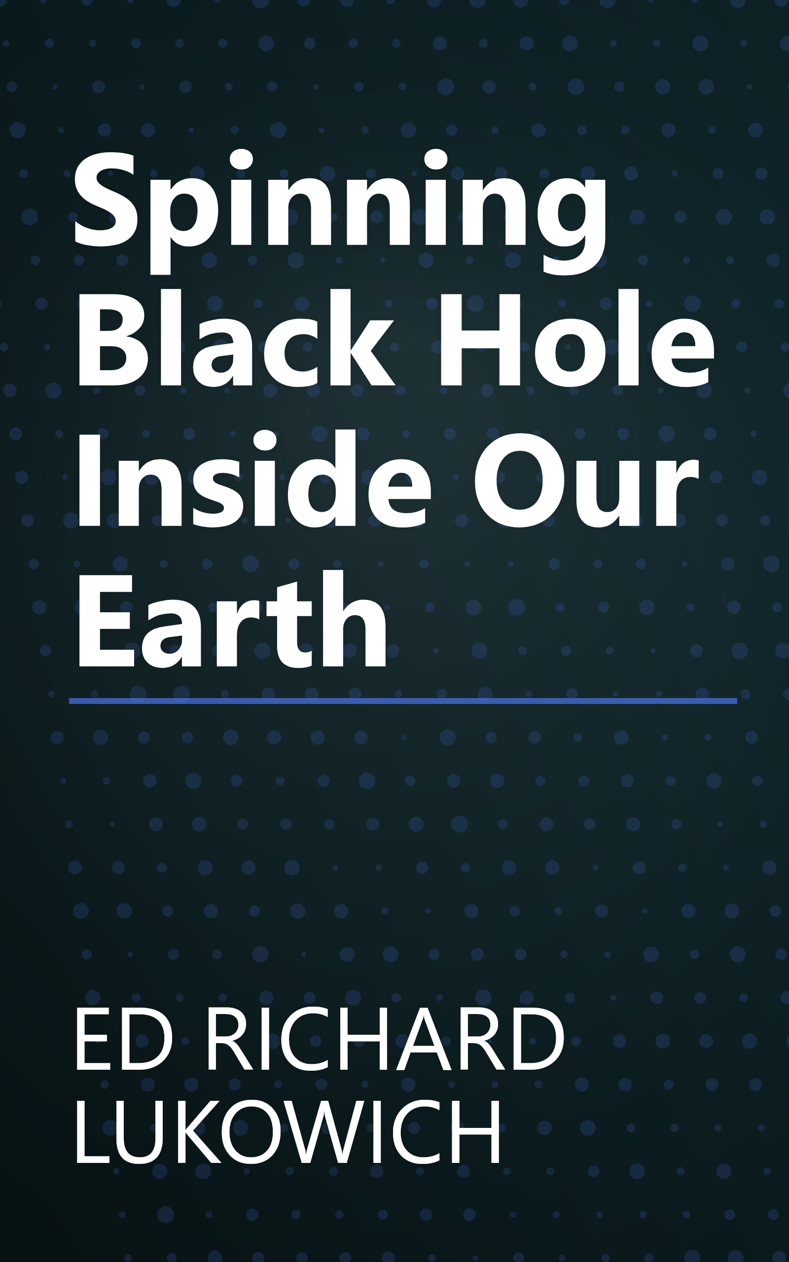 Spinning Black Hole Inside Our Earth book cover