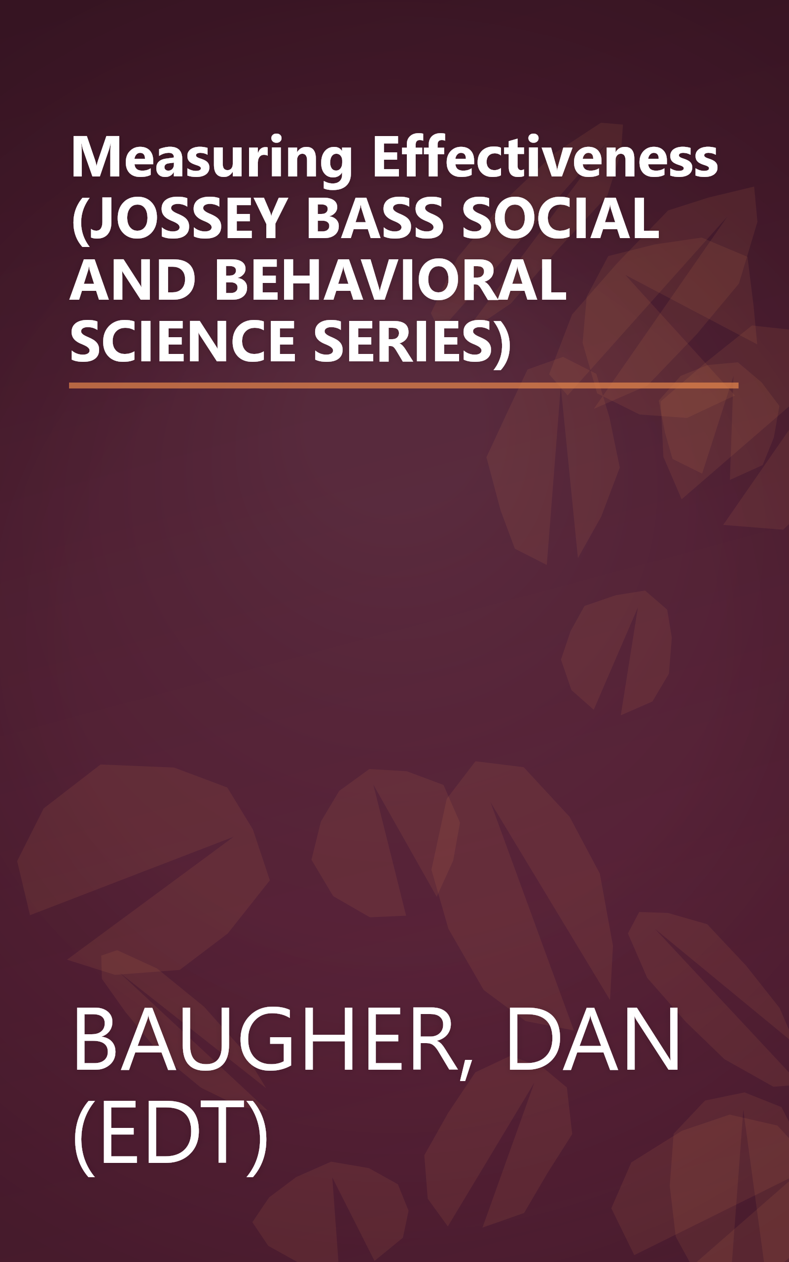 Measuring Effectiveness (JOSSEY BASS SOCIAL AND BEHAVIORAL SCIENCE SERIES) book cover