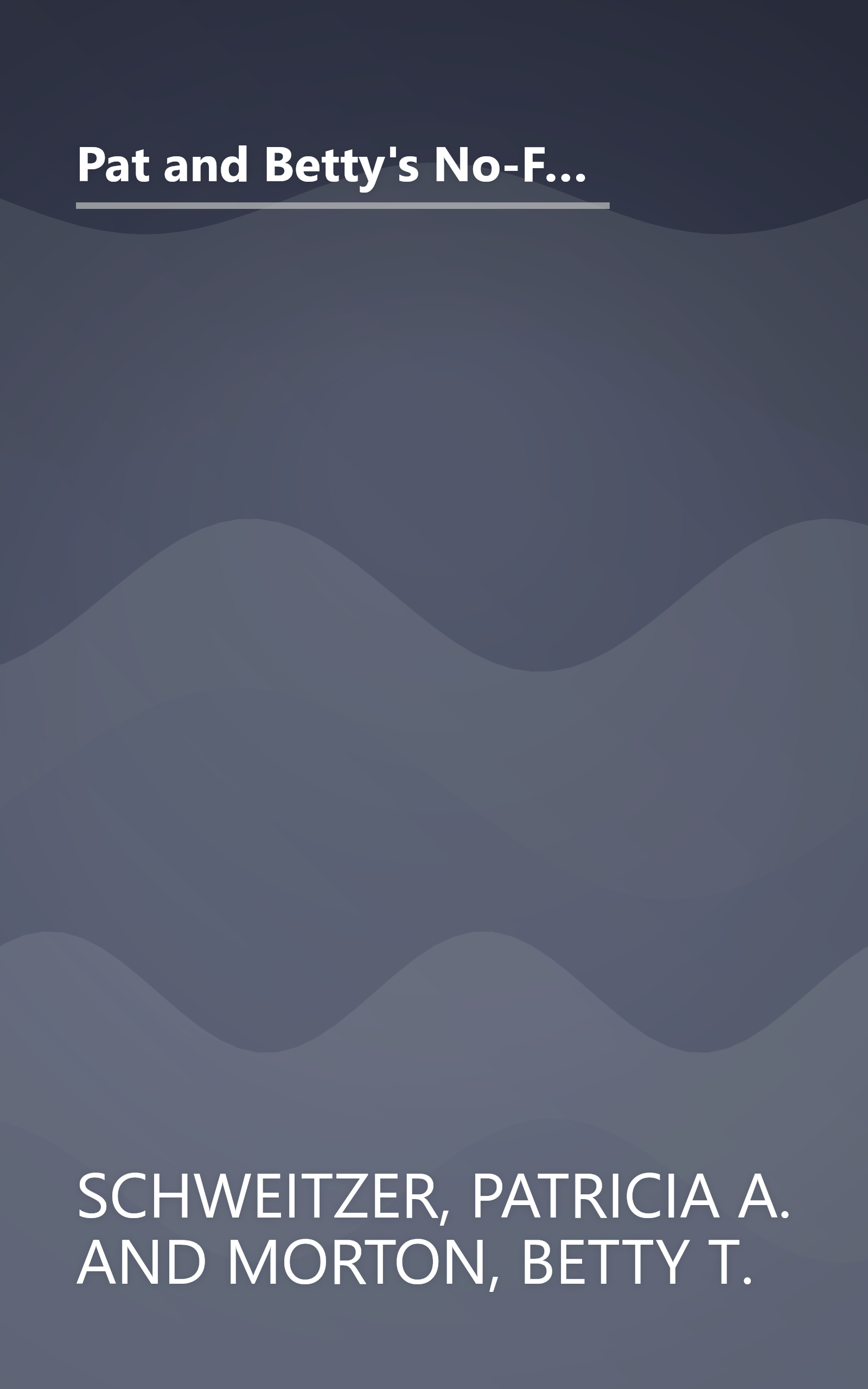 Pat and Betty's No-Fuss Cooking: More Than 200 Delicious, Time-Saving, and Easy Recipes From the Reynolds Kitchens book cover