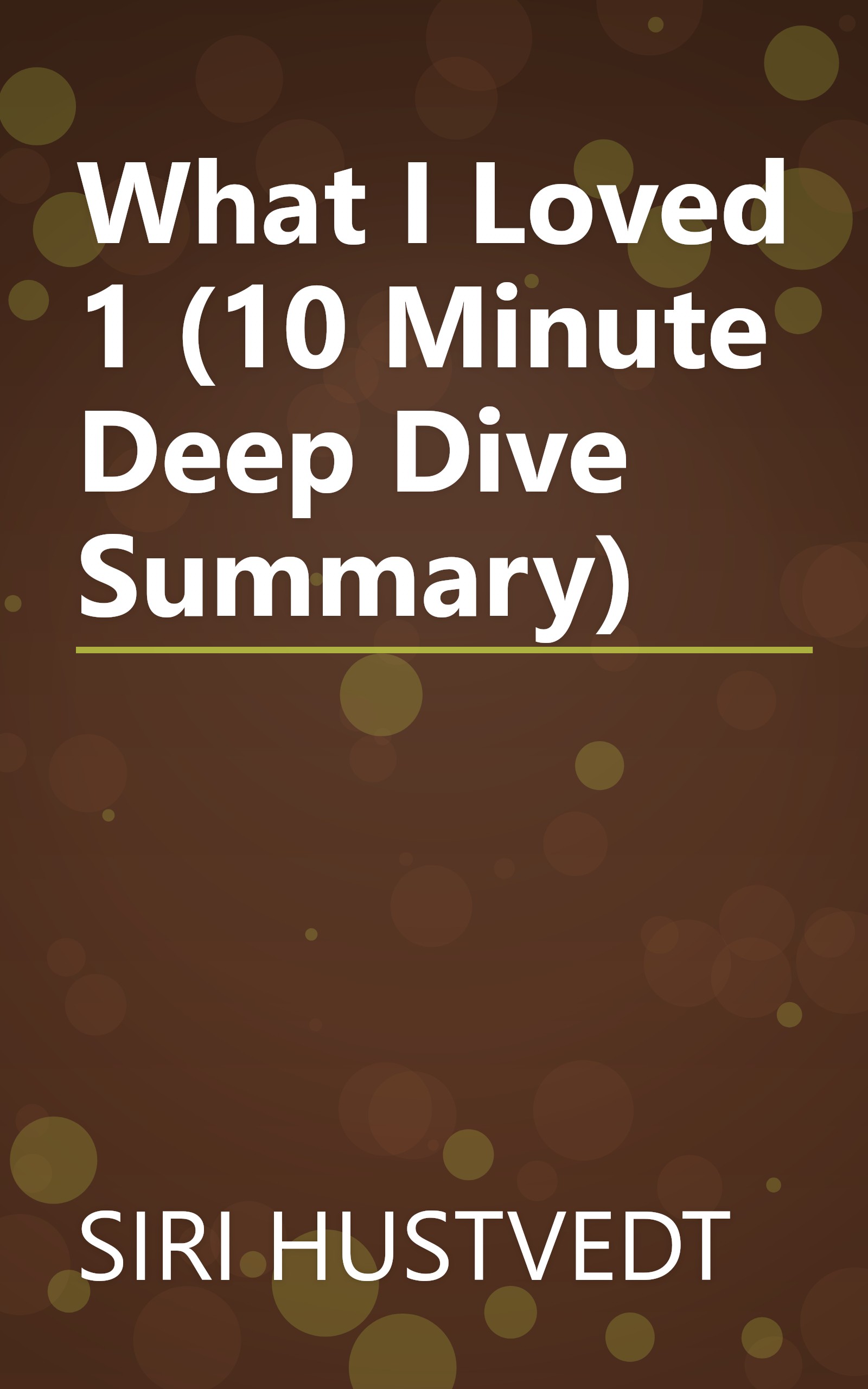 What I Loved 1 (10 Minute   Deep Dive Summary) book cover