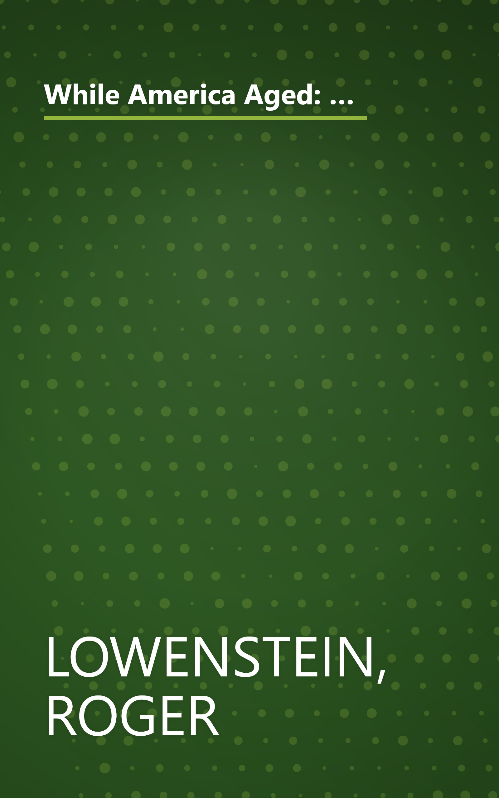 While America Aged: How Pension Debts Ruined General Motors, Stopped the NYC Subways, Bankrupted San Diego, and Loom as the Next Financial Crisis book cover