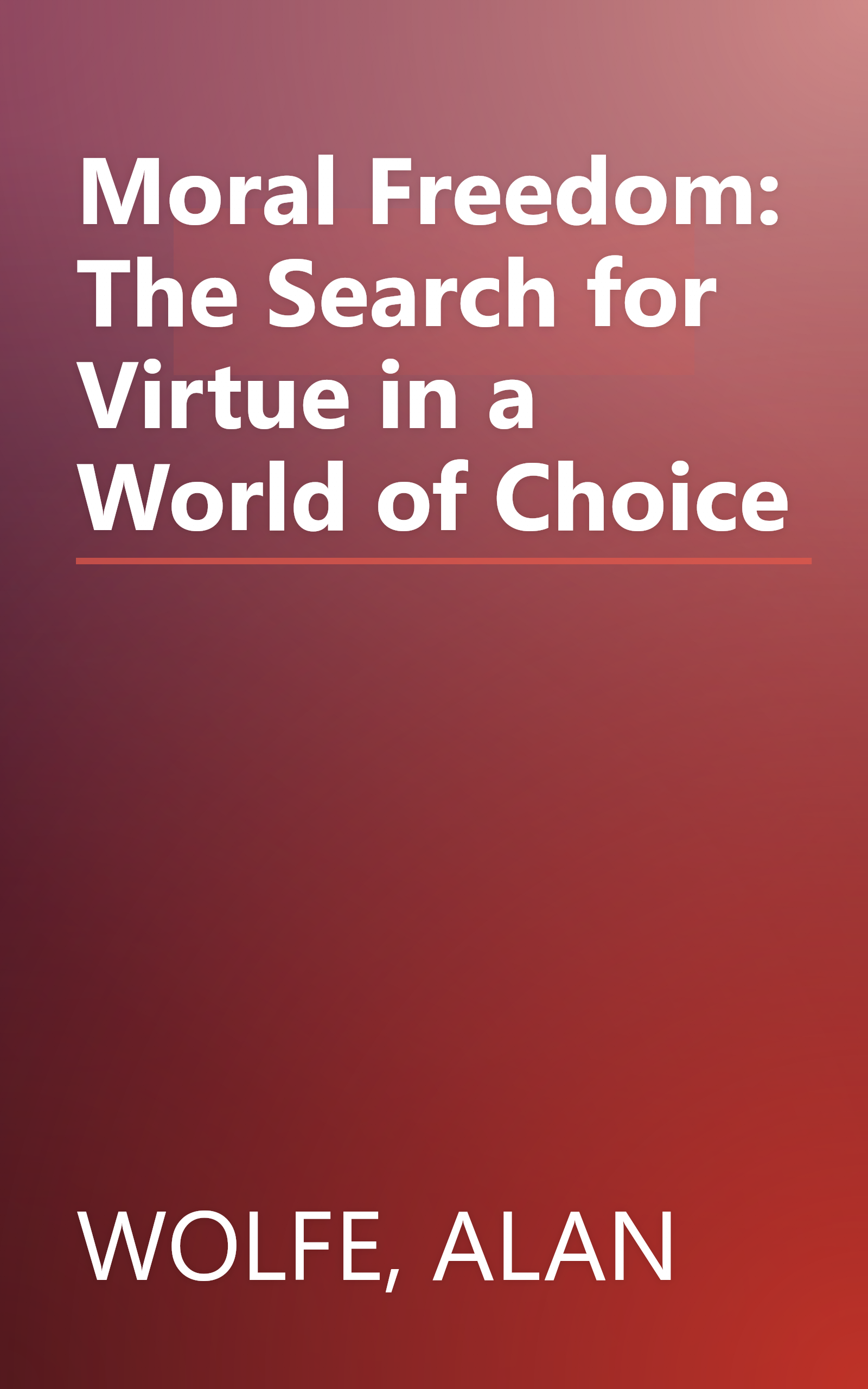 Moral Freedom: The Search for Virtue in a World of Choice book cover