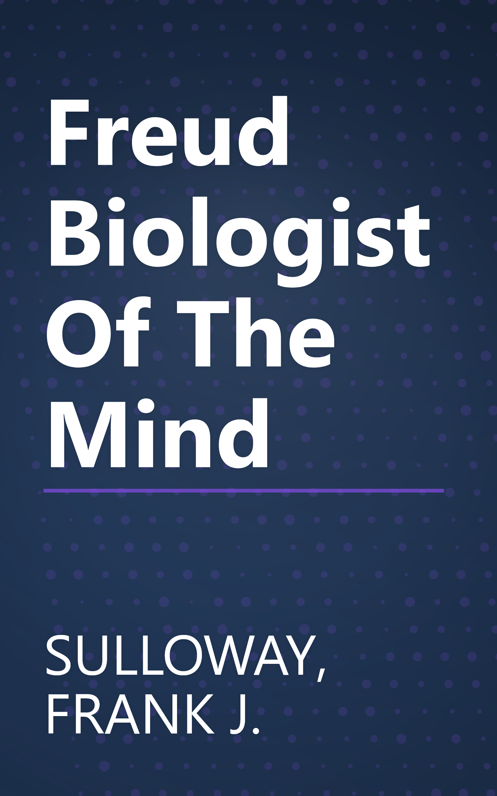 Freud Biologist Of The Mind book cover