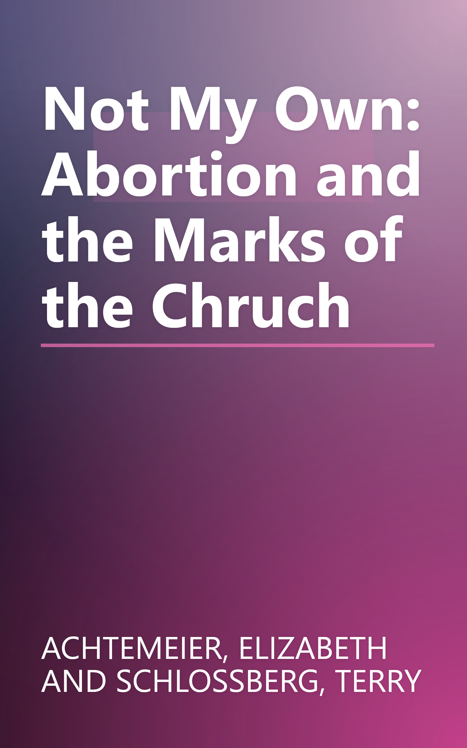 Not My Own: Abortion and the Marks of the Chruch book cover