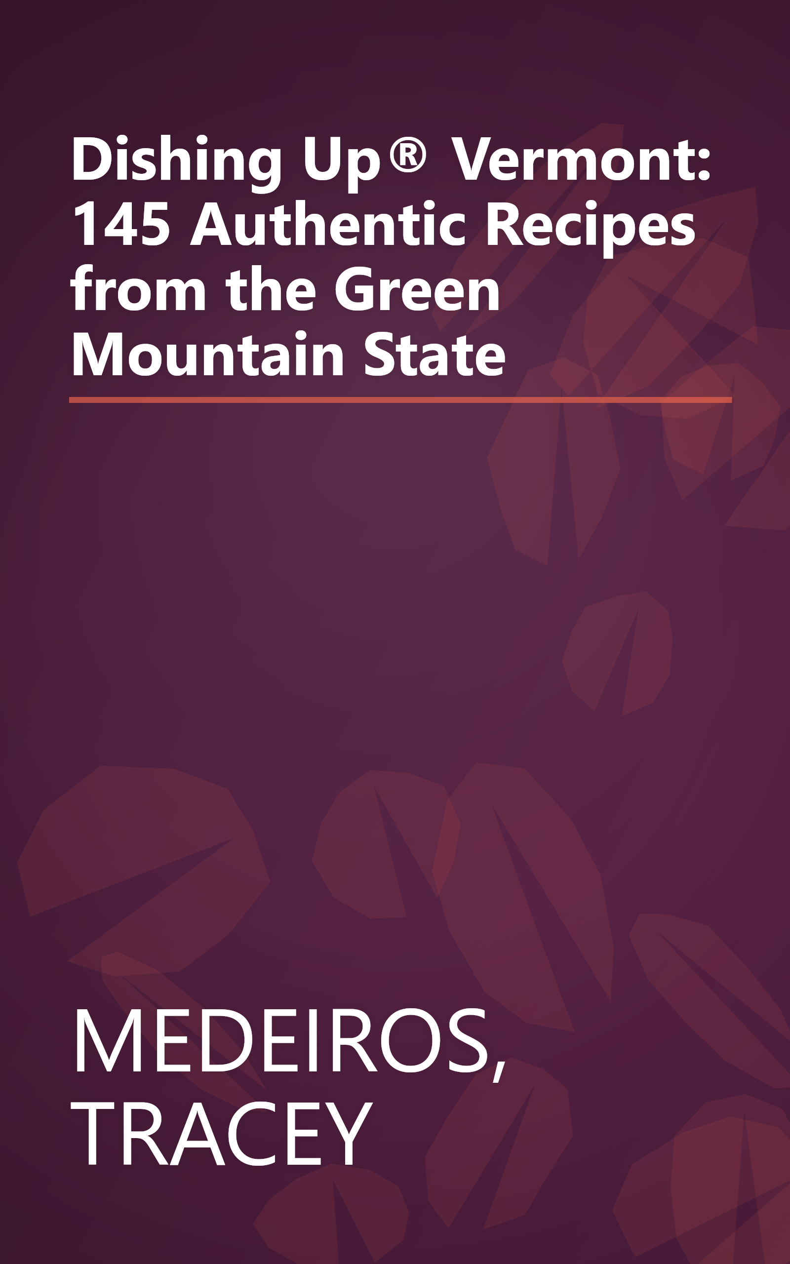 Dishing Up® Vermont: 145 Authentic Recipes from the Green Mountain State book cover