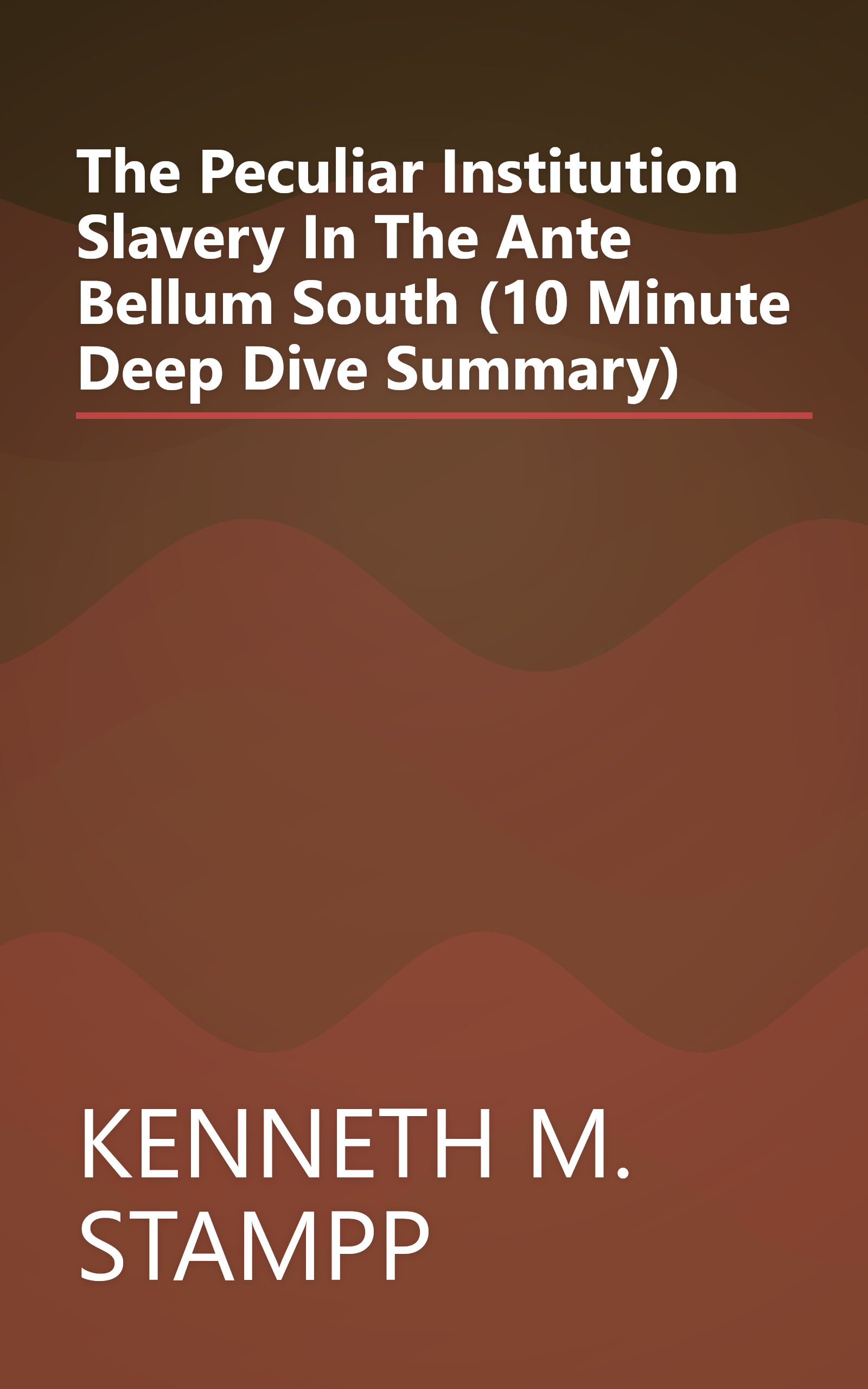 The Peculiar Institution  Slavery In The Ante Bellum South (10 Minute   Deep Dive Summary) book cover
