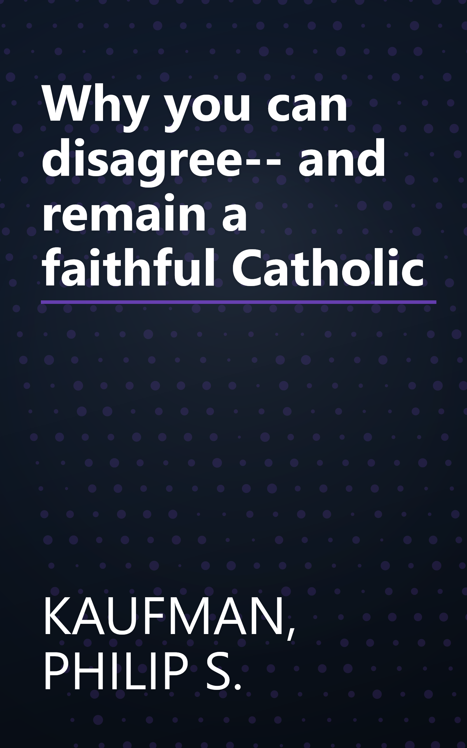Why you can disagree-- and remain a faithful Catholic book cover