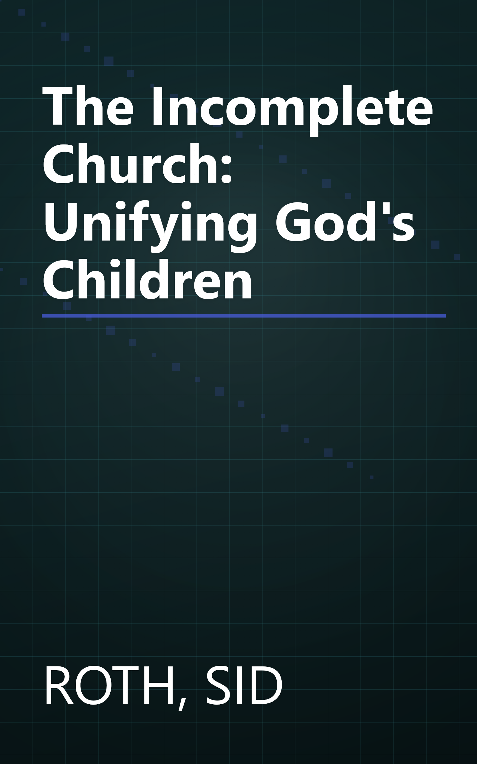 The Incomplete Church: Unifying God's Children book cover