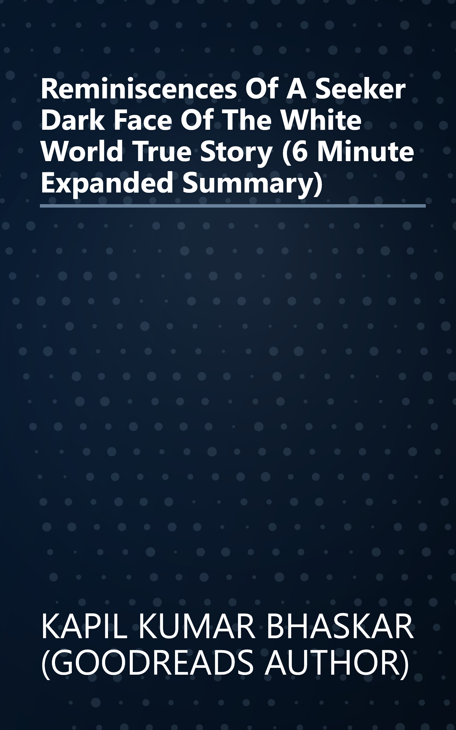 Reminiscences Of A Seeker  Dark Face Of The White World  True Story  (6 Minute   Expanded Summary) book cover