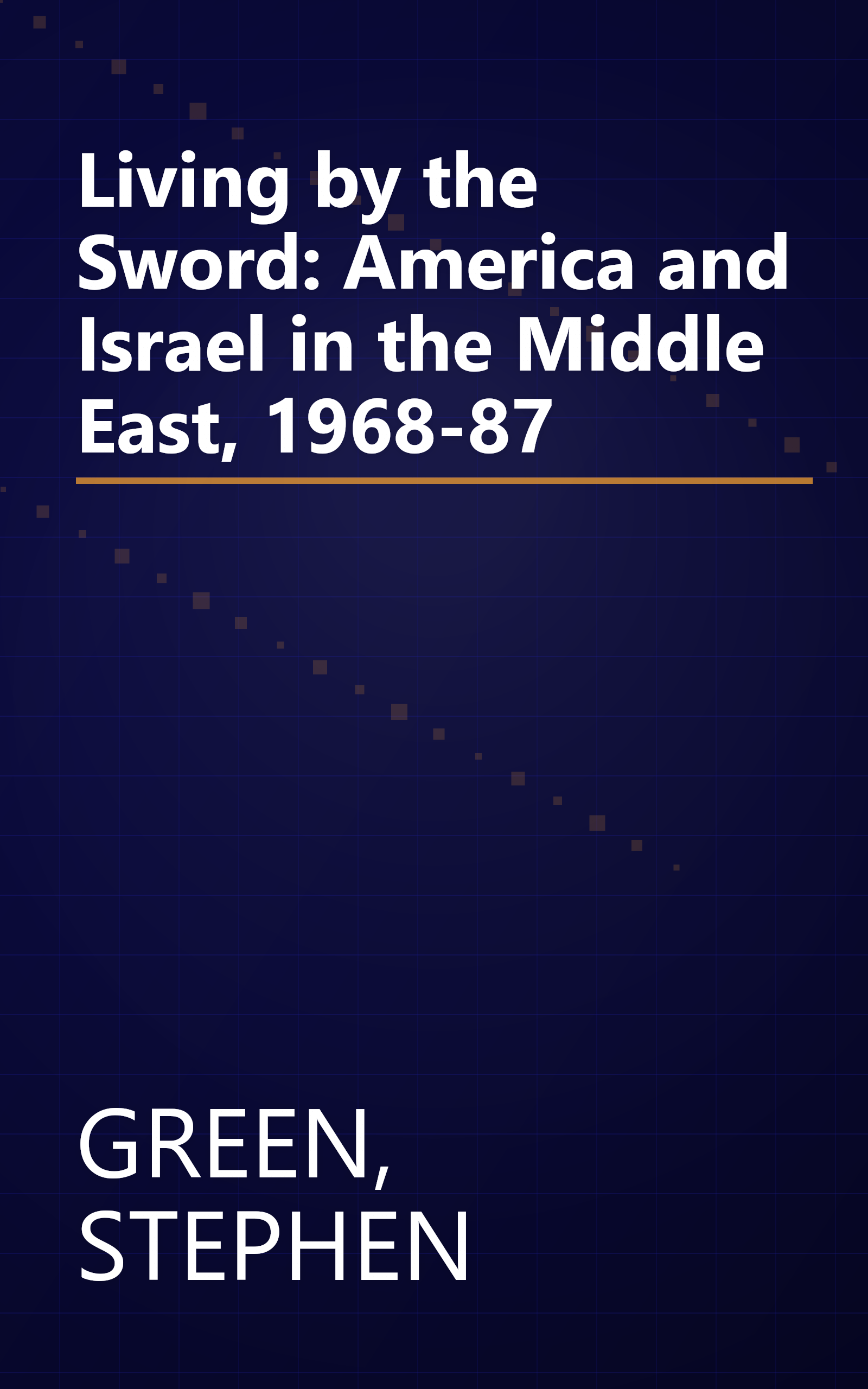 Living by the Sword: America and Israel in the Middle East, 1968-87 book cover