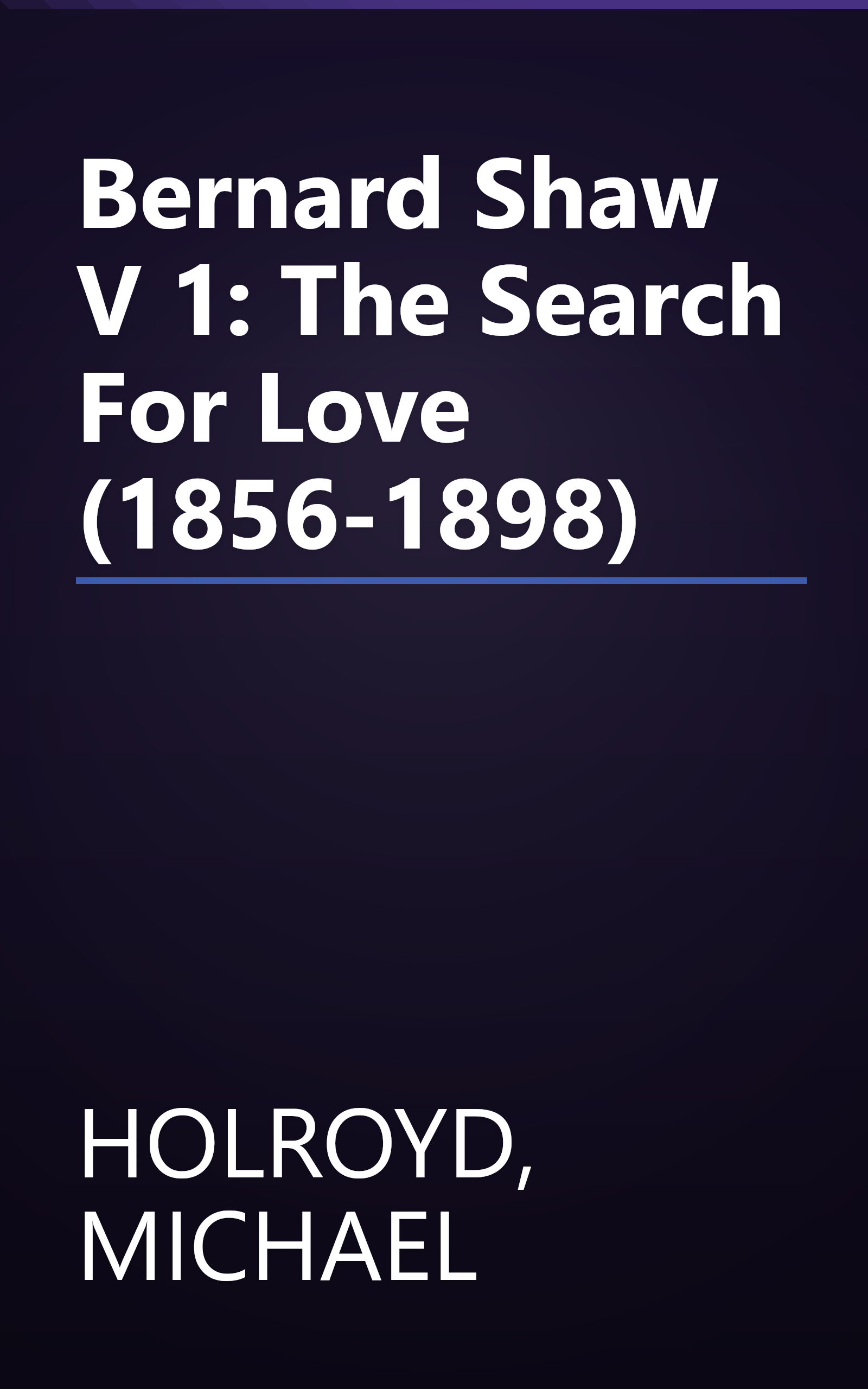 Bernard Shaw V 1: The Search For Love (1856-1898) book cover