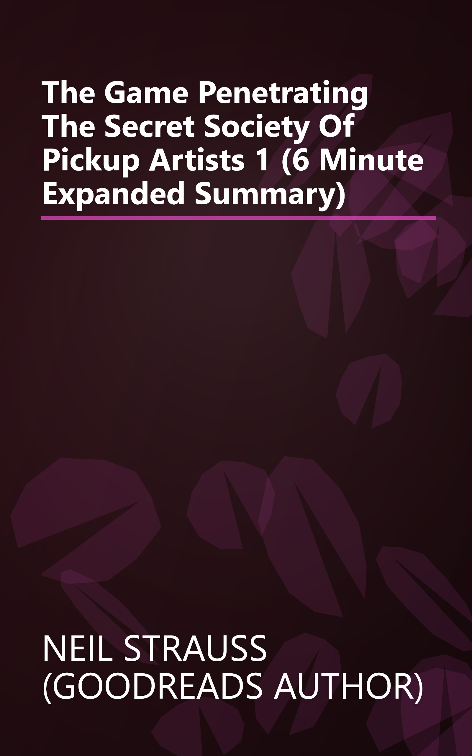 The Game  Penetrating The Secret Society Of Pickup Artists 1 (6 Minute   Expanded Summary) book cover