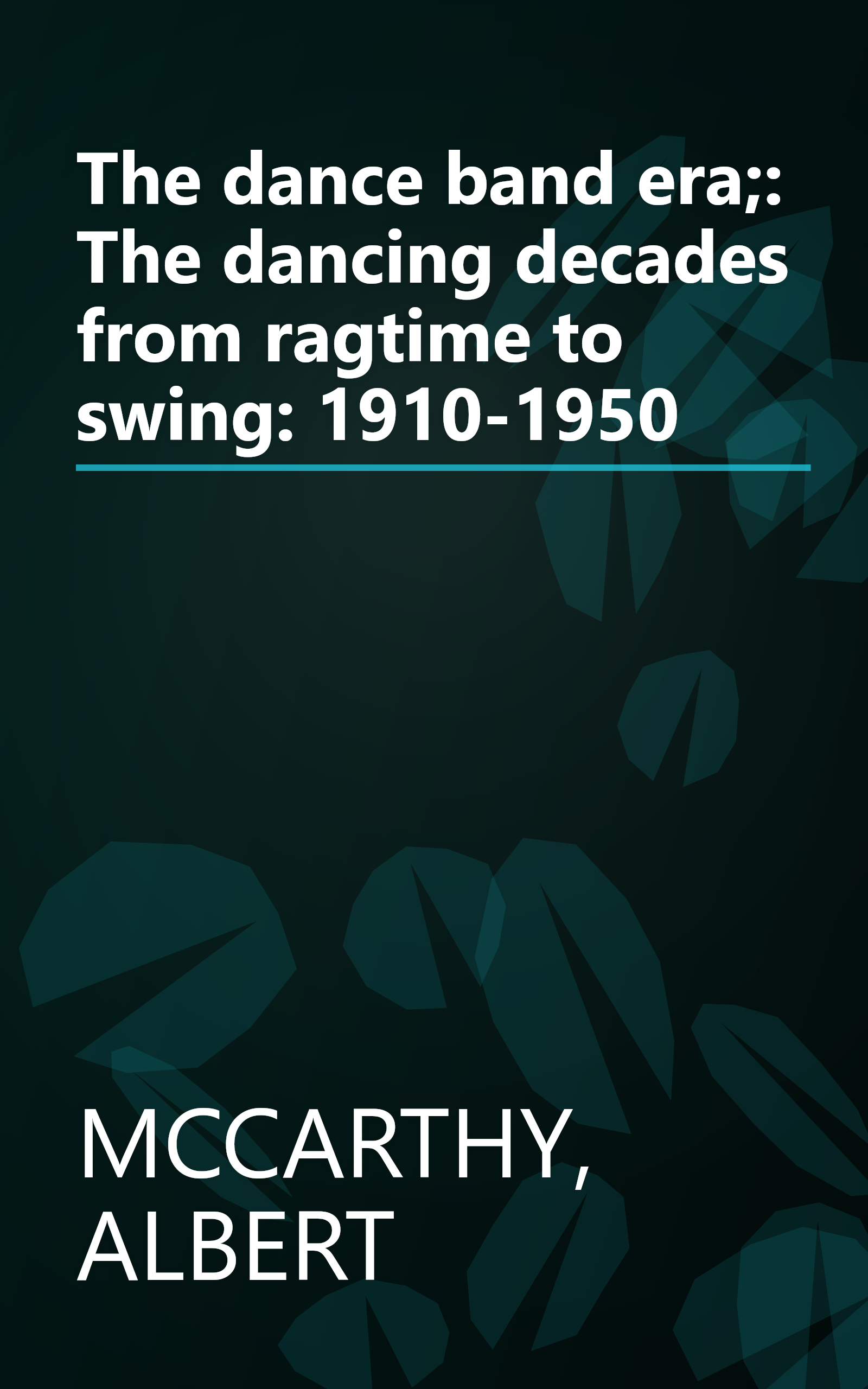 The dance band era;: The dancing decades from ragtime to swing: 1910-1950 book cover