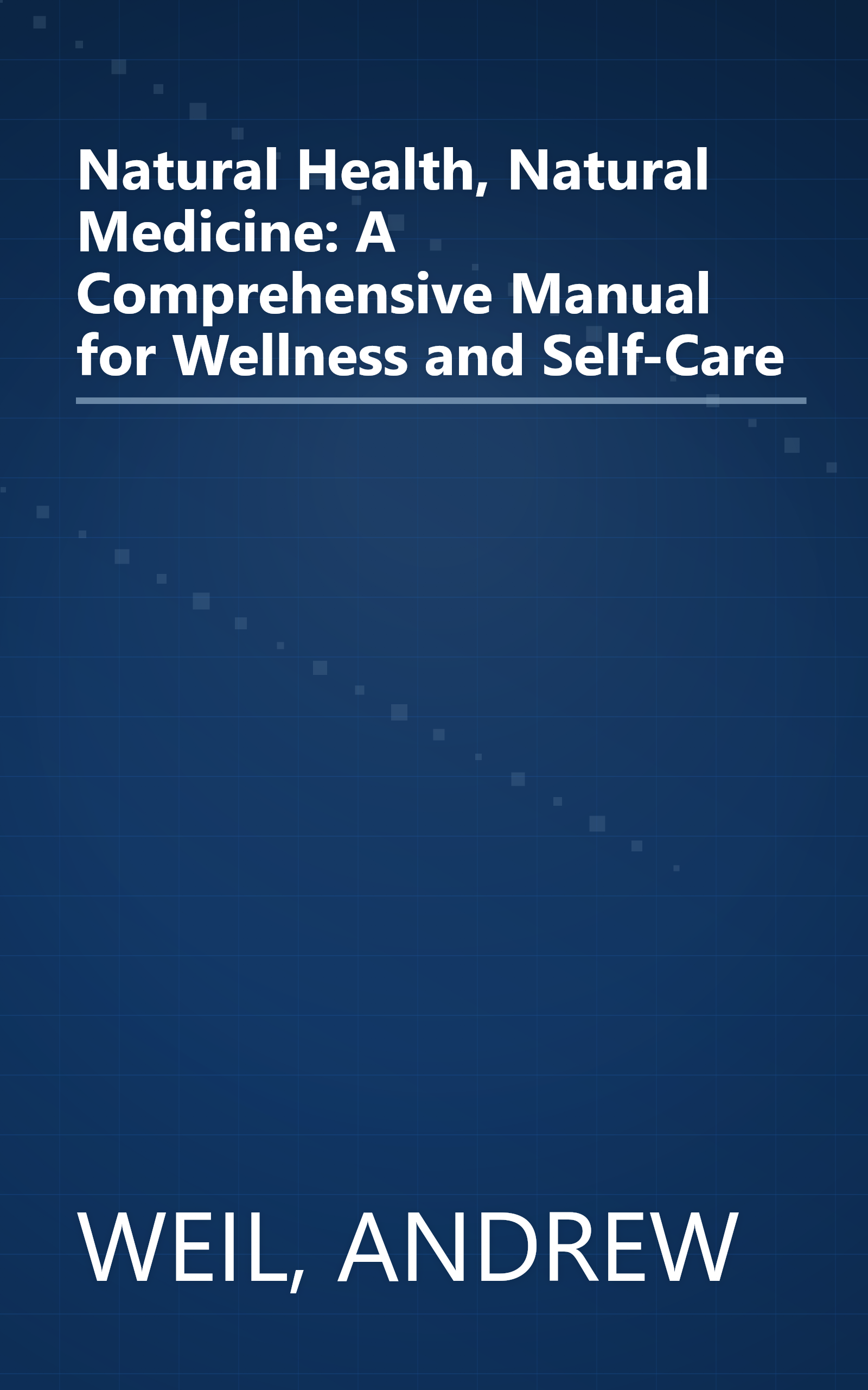 Natural Health, Natural Medicine: A Comprehensive Manual for Wellness and Self-Care book cover