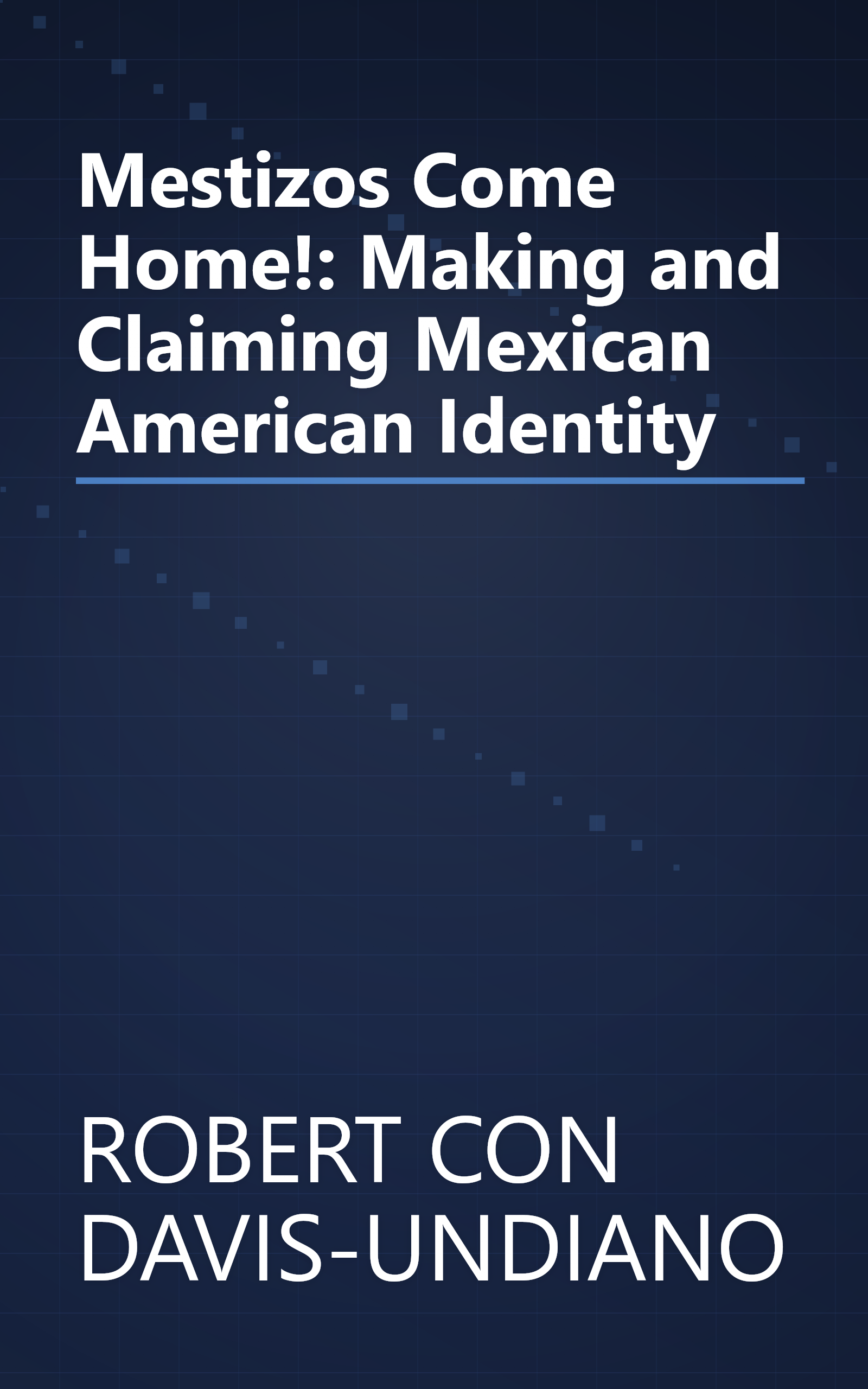 Mestizos Come Home!: Making and Claiming Mexican American Identity book cover
