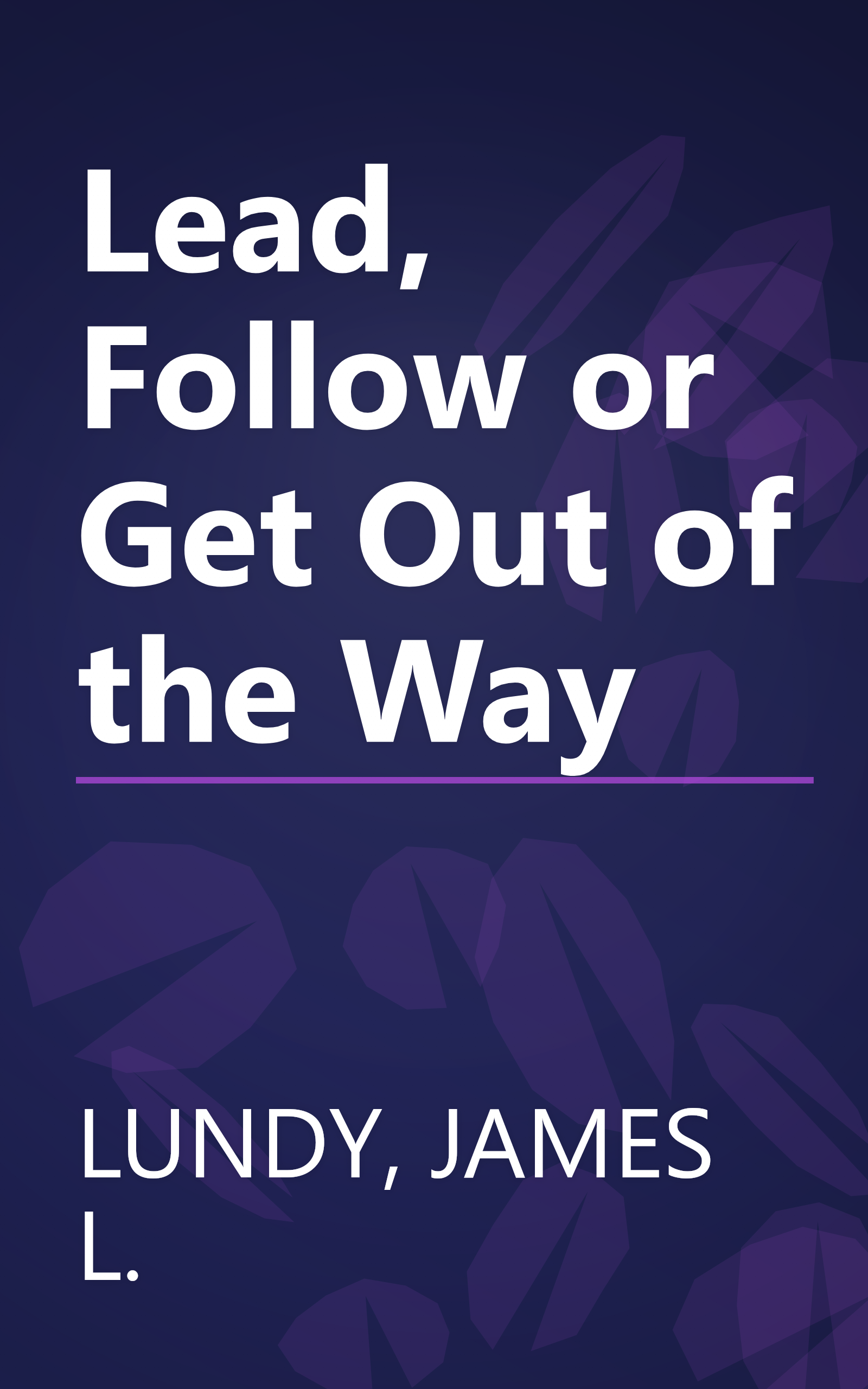 Lead, Follow or Get Out of the Way book cover