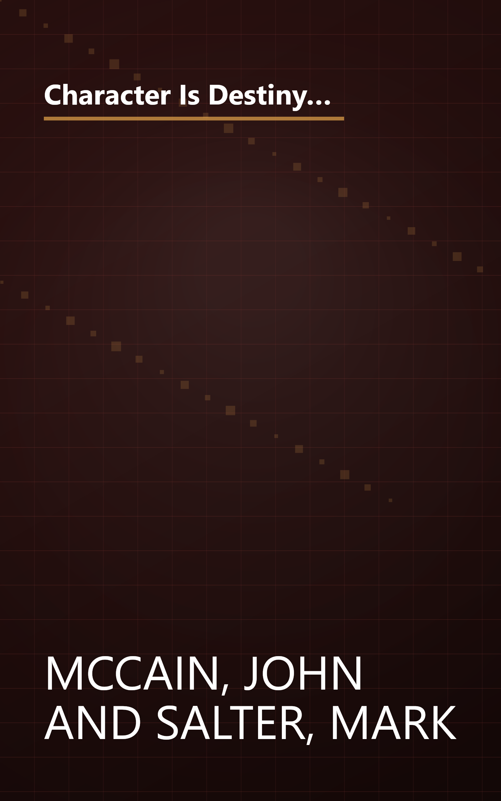 Character Is Destiny: Inspiring Stories Every Young Person Should Know and Every Adult Should Remember by John McCain (2005-10-25) book cover