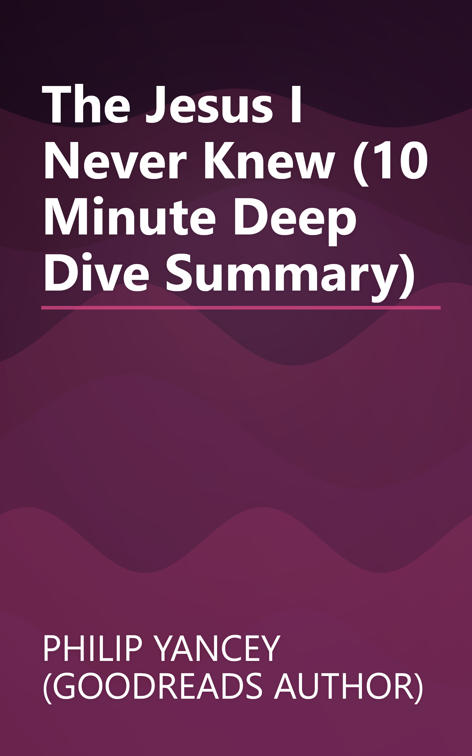 The Jesus I Never Knew (10 Minute   Deep Dive Summary) book cover
