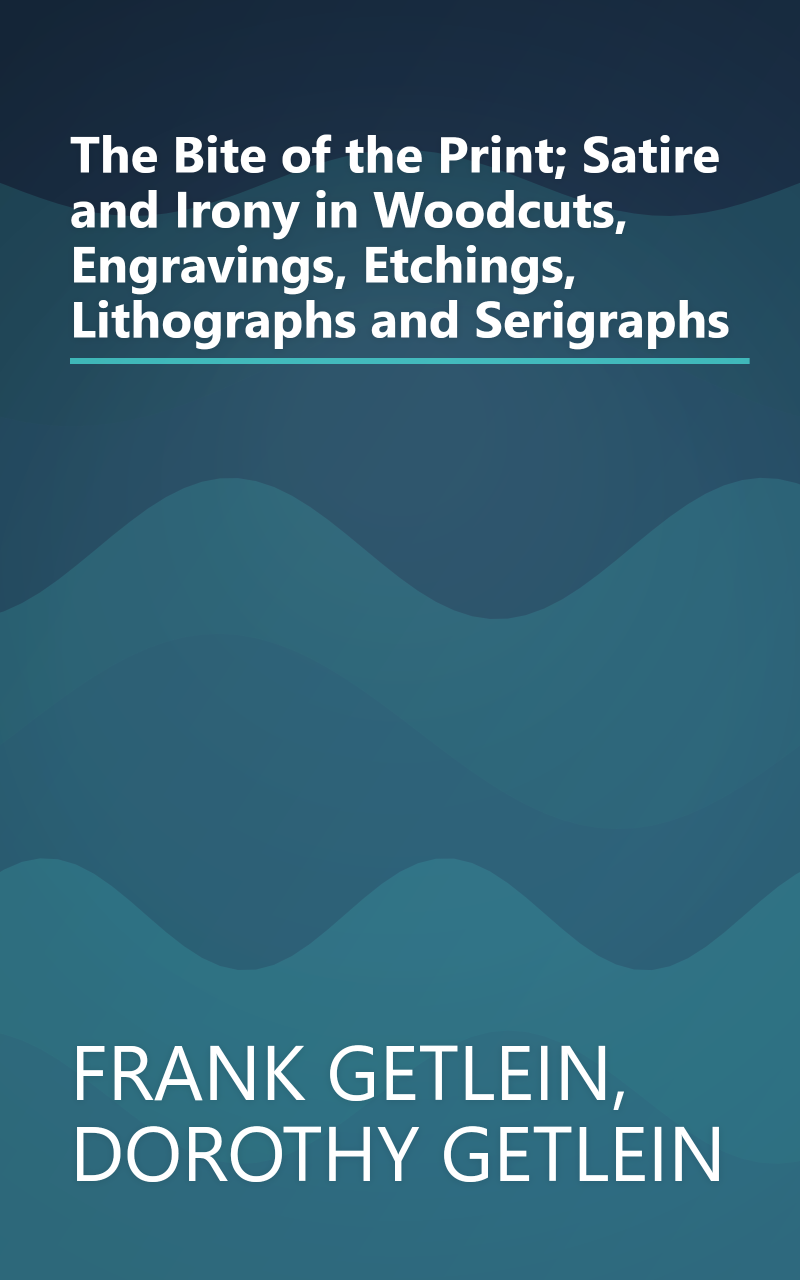 The Bite of the Print; Satire and Irony in Woodcuts, Engravings, Etchings, Lithographs and Serigraphs book cover