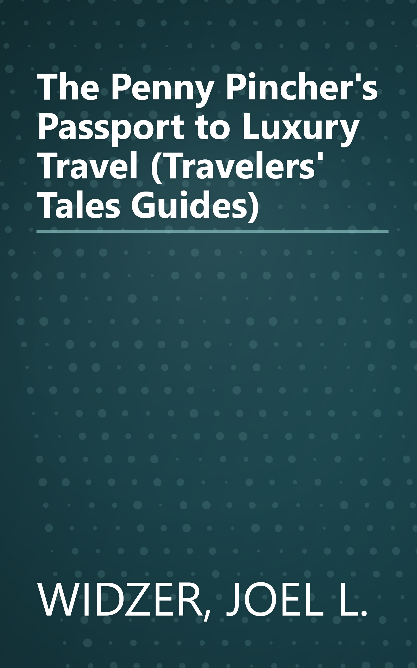The Penny Pincher's Passport to Luxury Travel (Travelers' Tales Guides) book cover