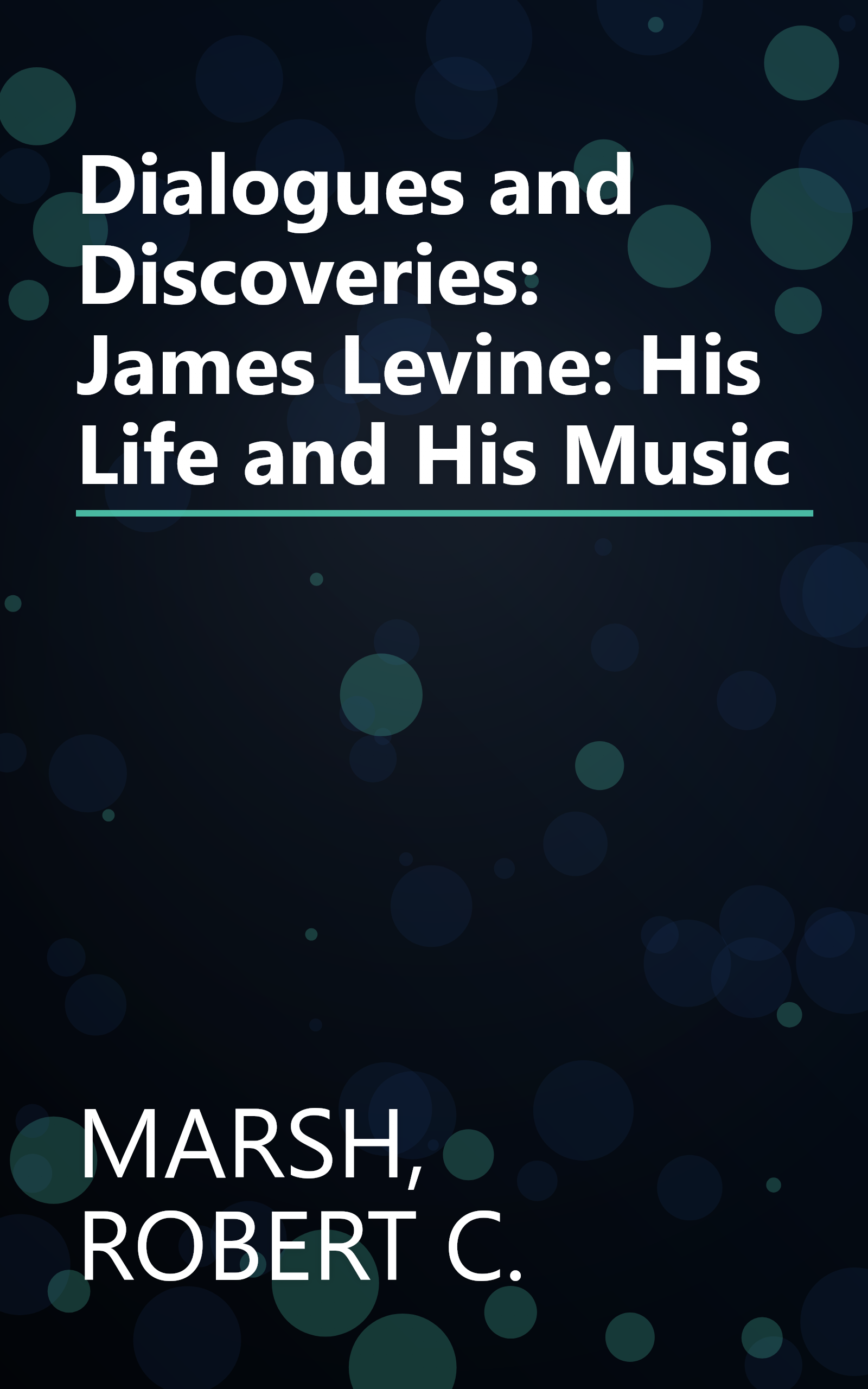 Dialogues and Discoveries: James Levine: His Life and His Music book cover
