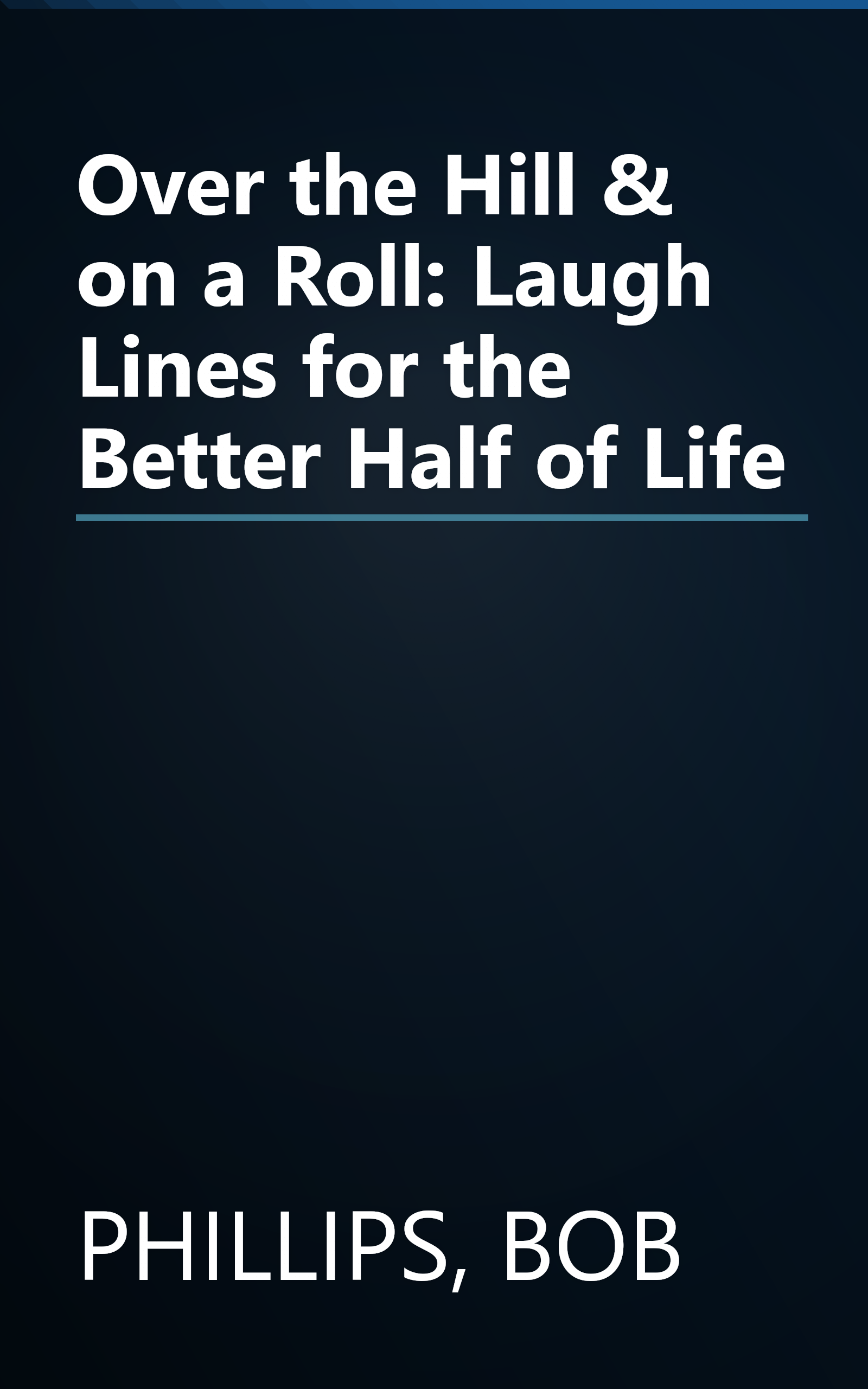 Over the Hill & on a Roll: Laugh Lines for the Better Half of Life book cover