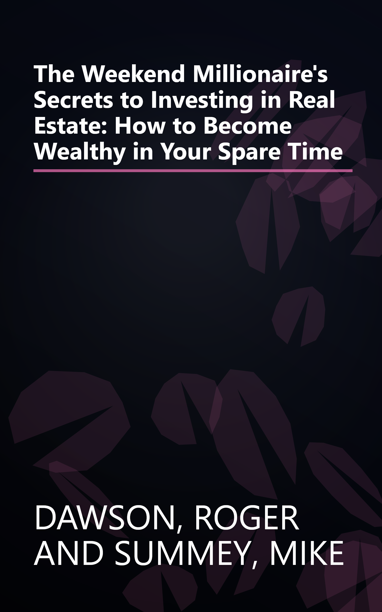 The Weekend Millionaire's Secrets to Investing in Real Estate: How to Become Wealthy in Your Spare Time book cover