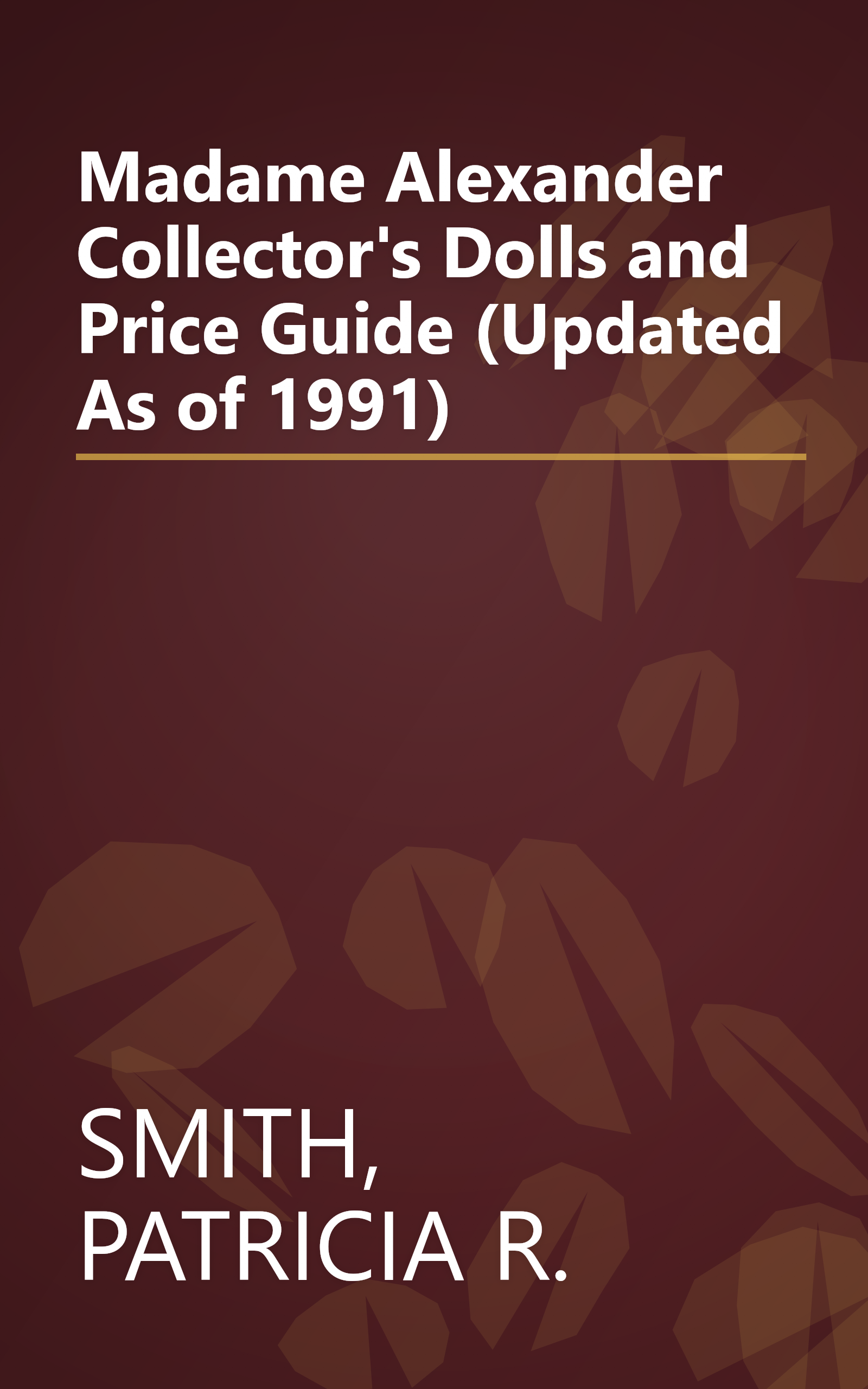 Madame Alexander Collector's Dolls and Price Guide (Updated As of 1991) book cover