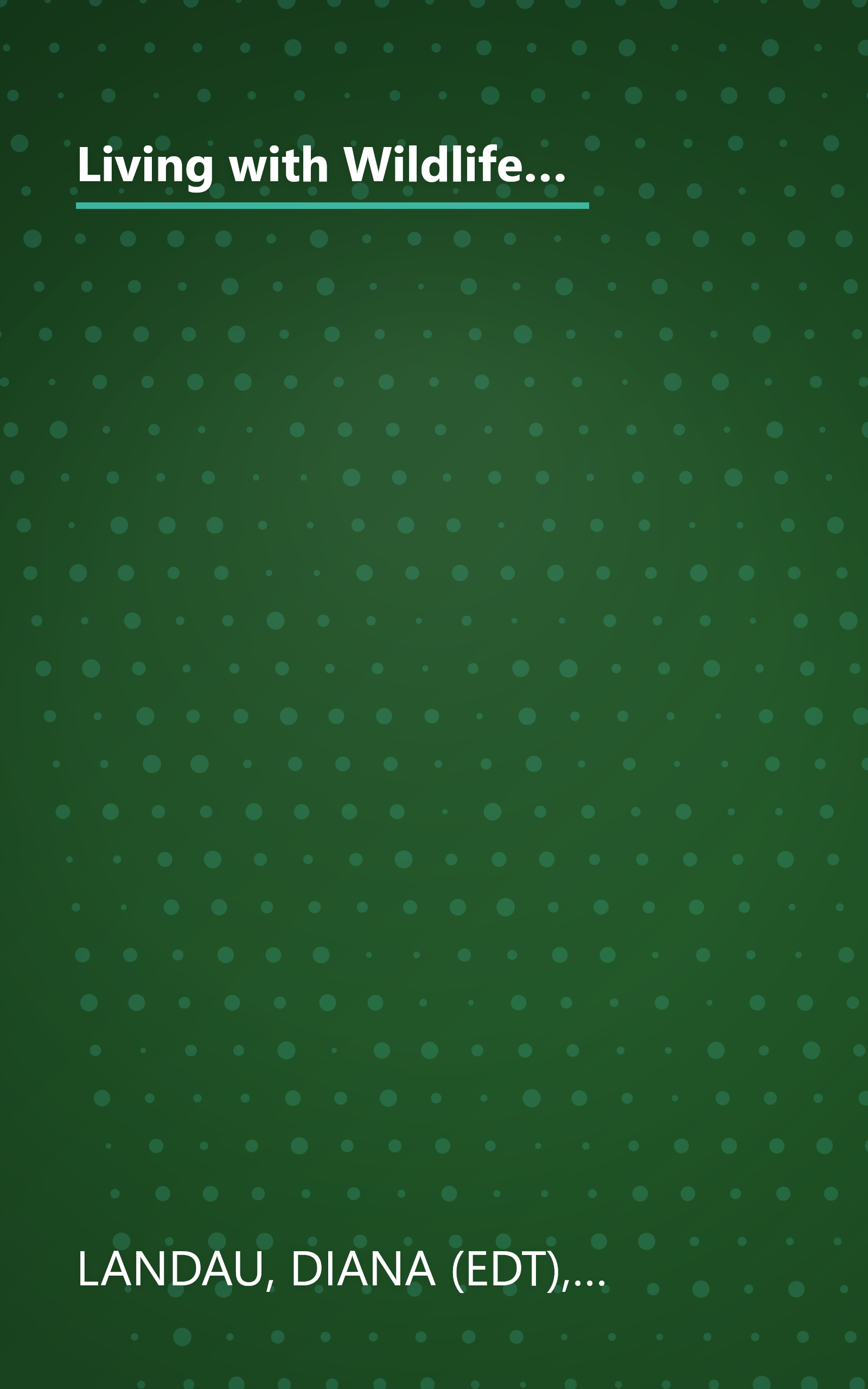 Living with Wildlife: How to Enjoy, Cope with, and Protect North America's Wild Creatures Around Your Home and Theirs book cover