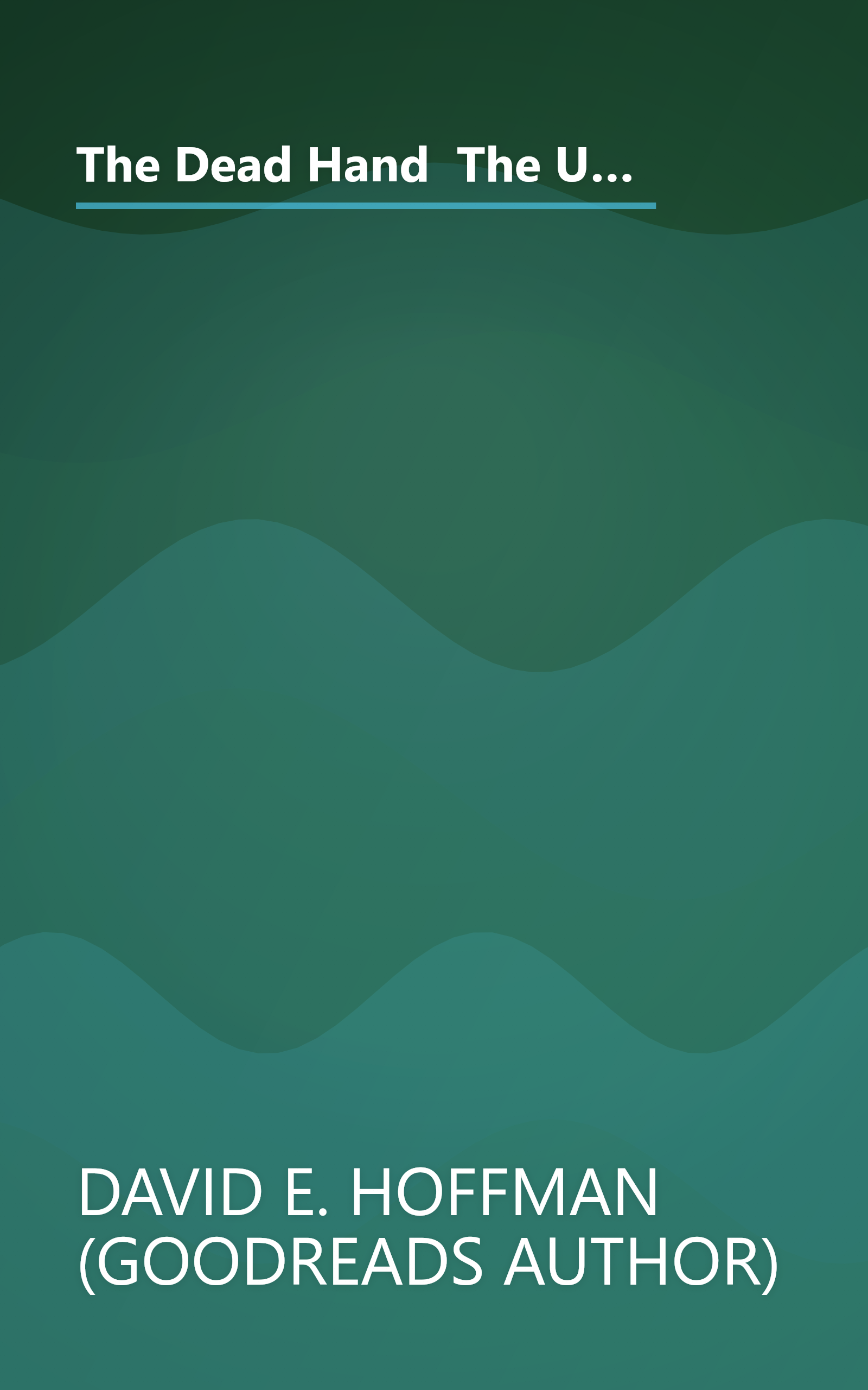 The Dead Hand  The Untold Story Of The Cold War Arms Race And Its Dangerous Legacy (10 Minute   Deep Dive Summary) book cover