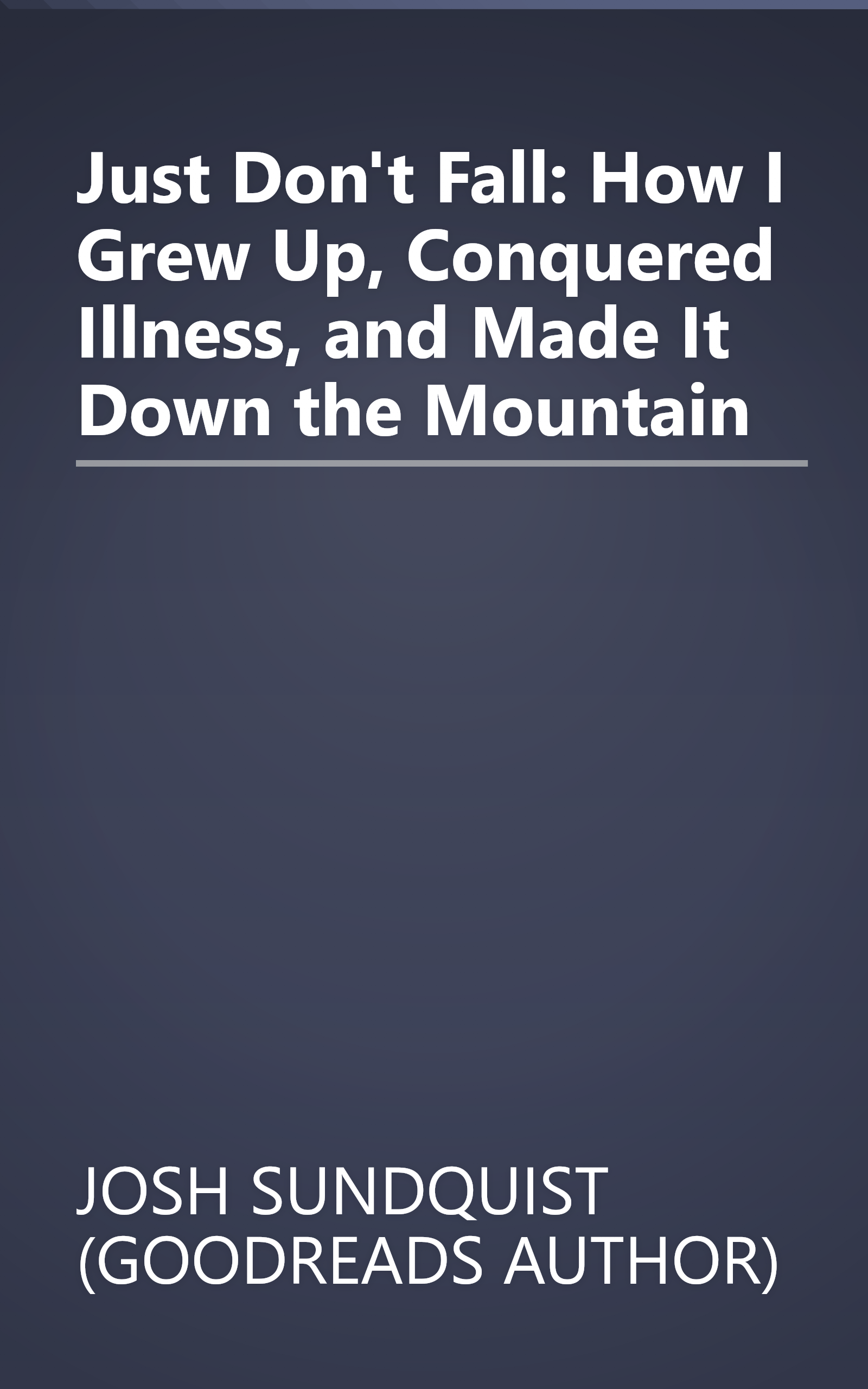 Just Don't Fall: How I Grew Up, Conquered Illness, and Made It Down the Mountain book cover