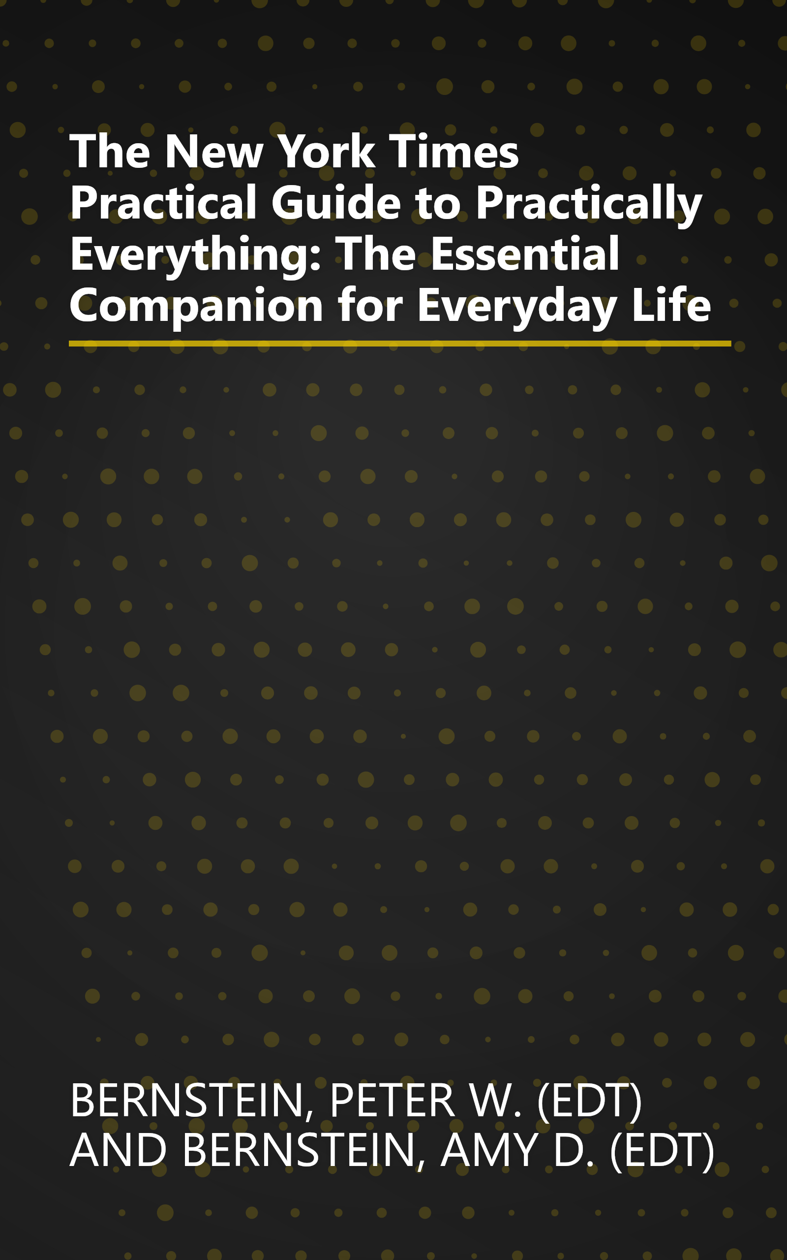 The New York Times Practical Guide to Practically Everything: The Essential Companion for Everyday Life book cover