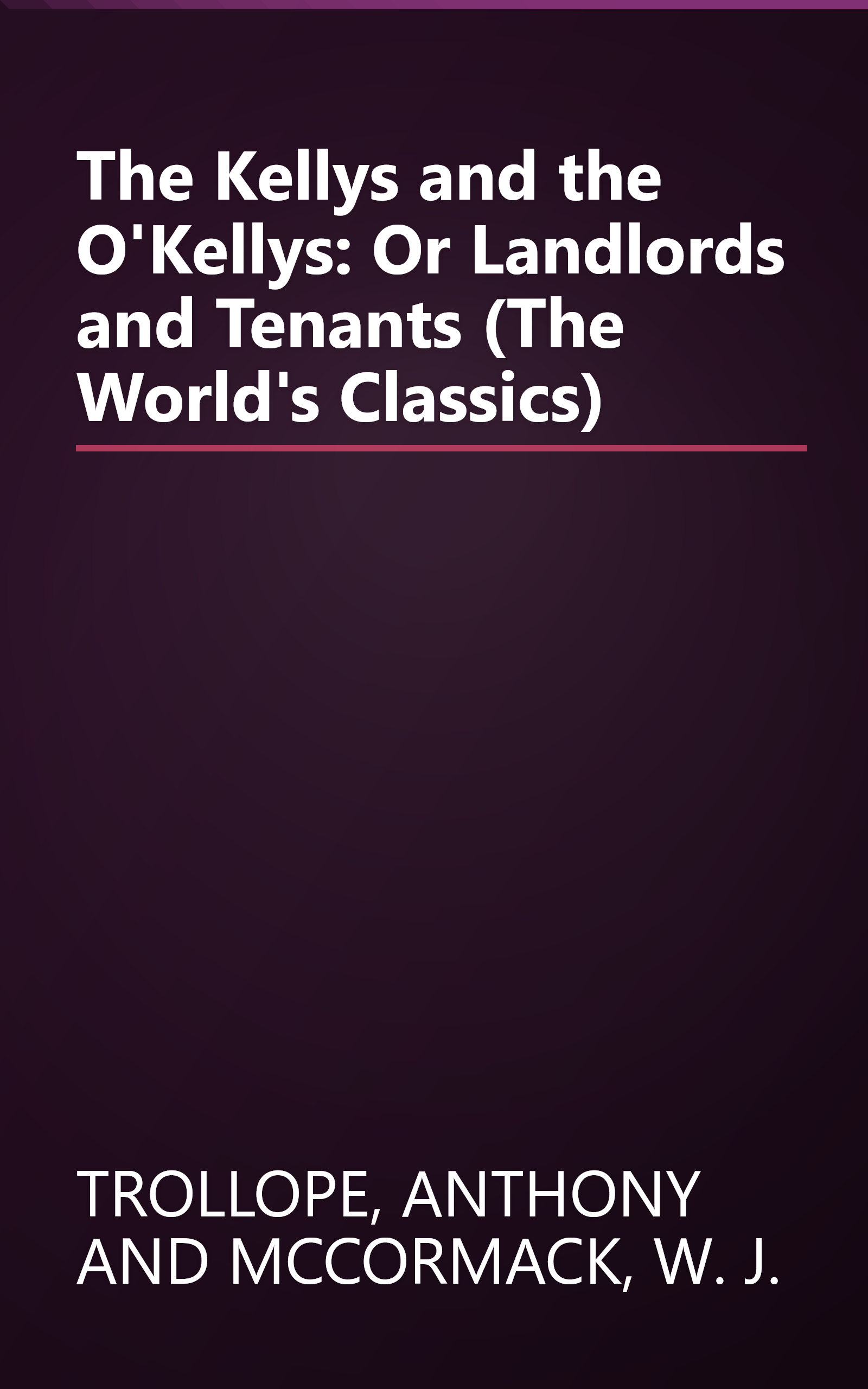 The Kellys and the O'Kellys: Or Landlords and Tenants (The World's Classics) book cover