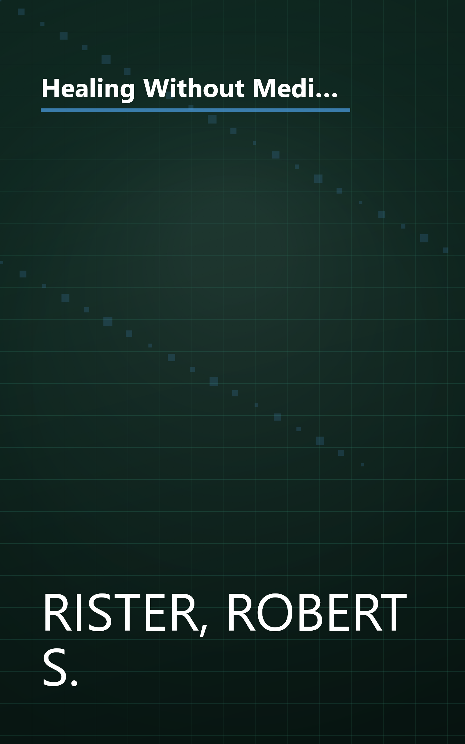 Healing Without Medication: A Comprehensive Guide to the Complementary Techniques Anyone Can Use to Achieve Real Healing book cover