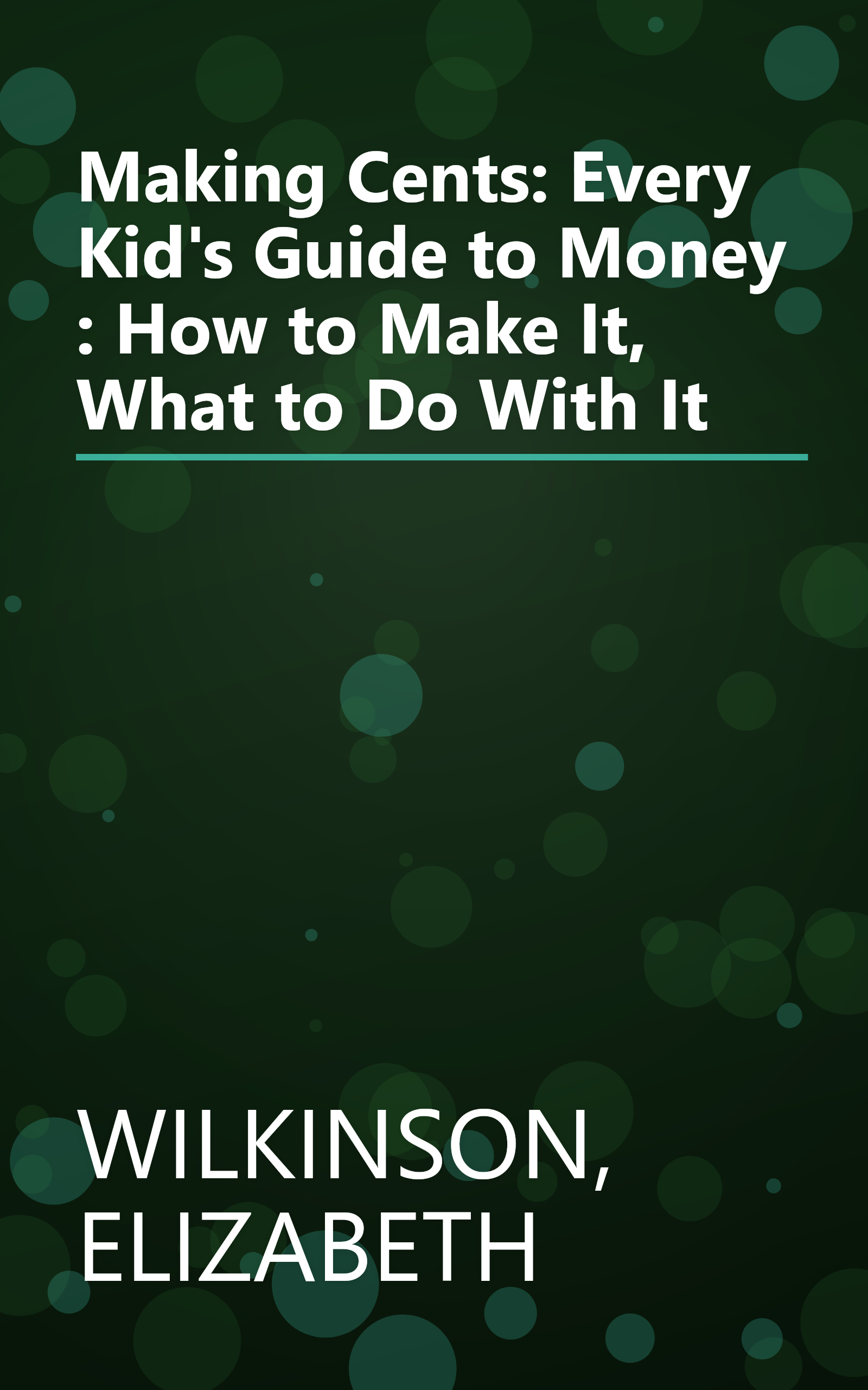 Making Cents: Every Kid's Guide to Money : How to Make It, What to Do With It book cover
