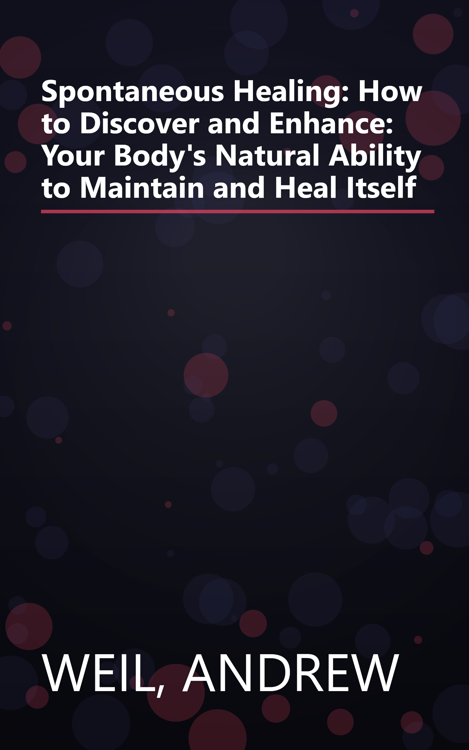 Spontaneous Healing: How to Discover and Enhance: Your Body's Natural Ability to Maintain and Heal Itself book cover