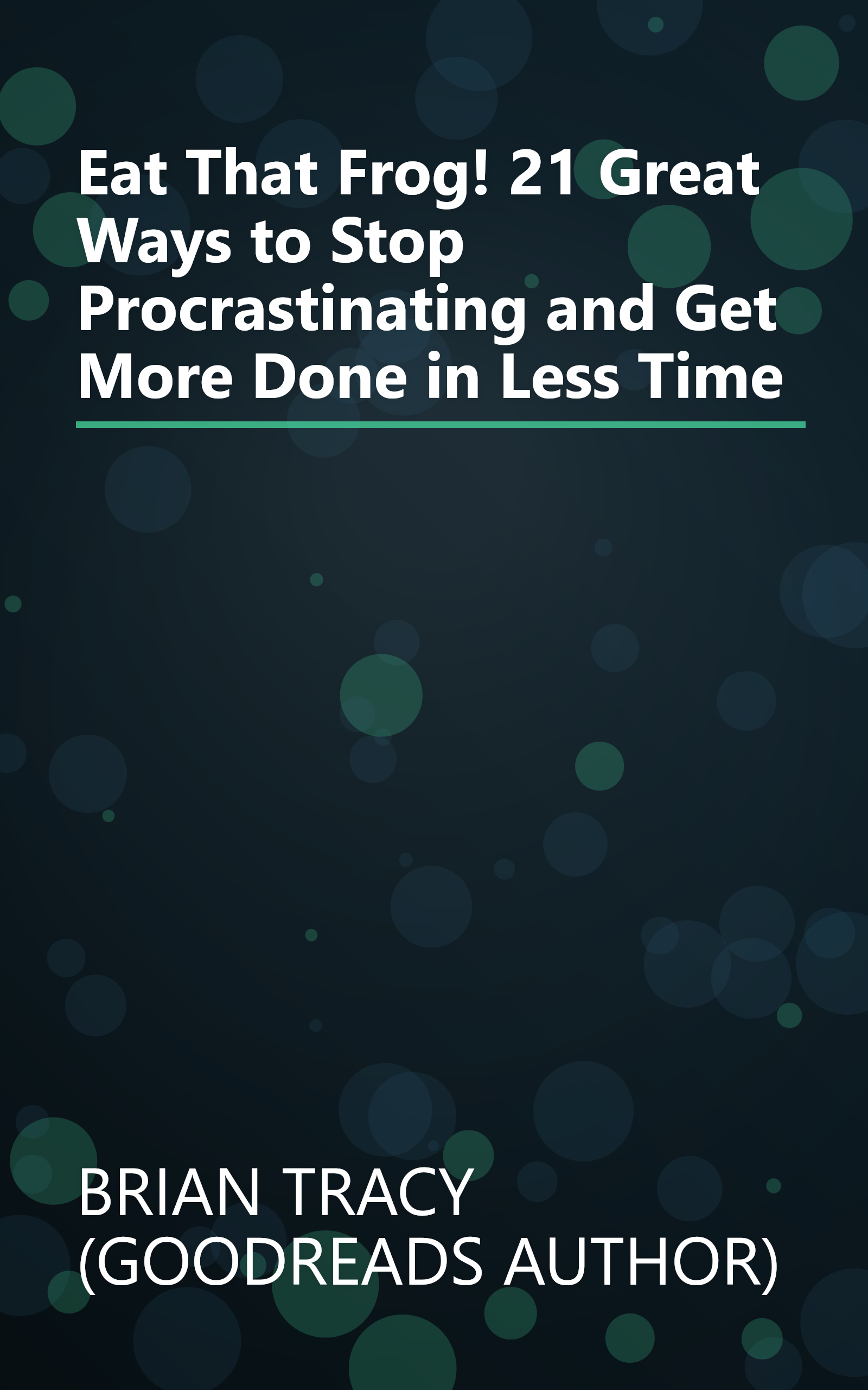 Eat That Frog! 21 Great Ways to Stop Procrastinating and Get More Done in Less Time book cover