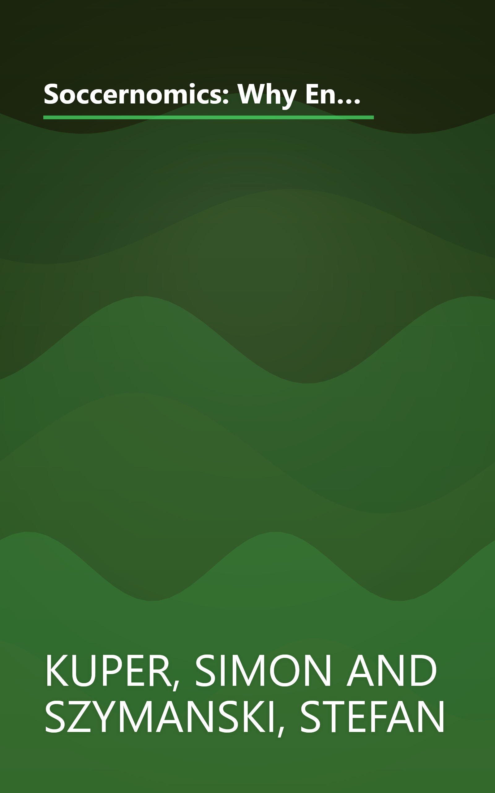 Soccernomics: Why England Loses, Why Germany and Brazil Win, and Why the U.S., Japan, Australia, Turkey--and Even Iraq--are Destined to Become the Kings of the Worl book cover