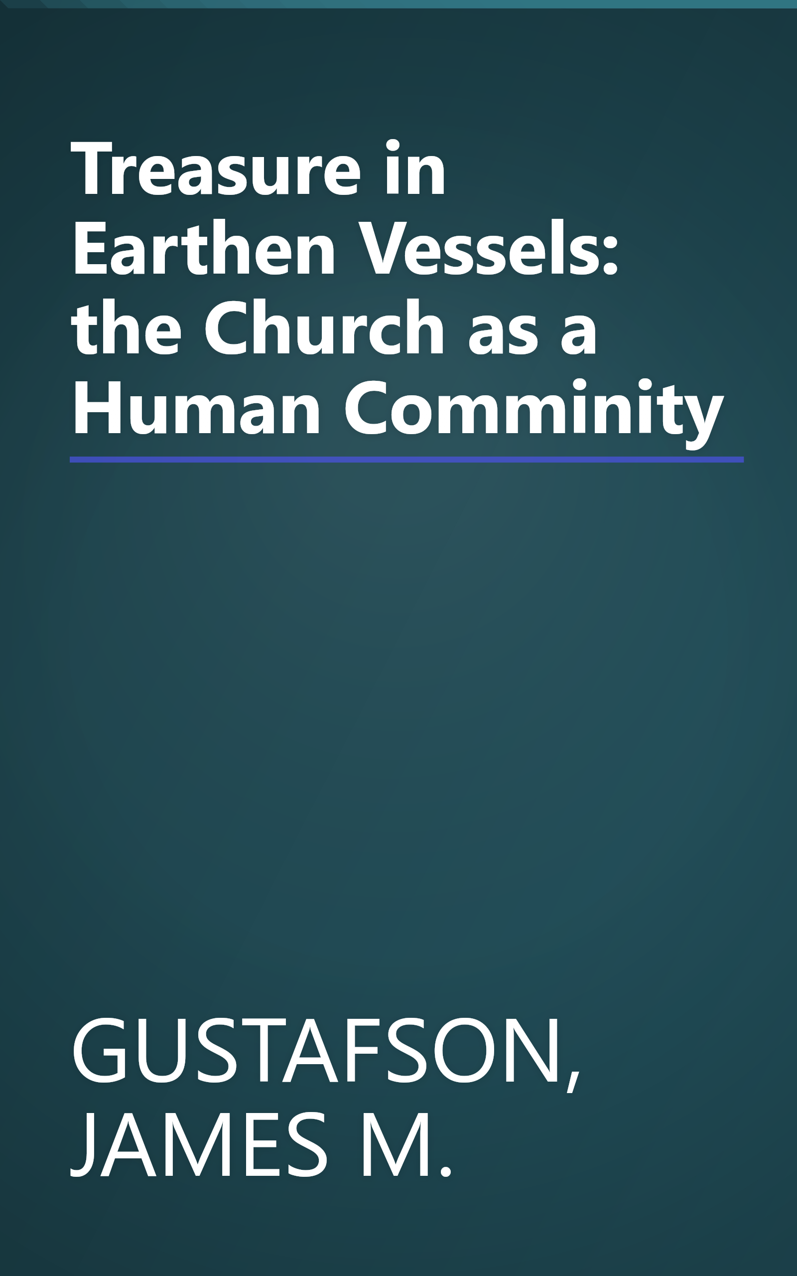 Treasure in Earthen Vessels: the Church as a Human Comminity book cover