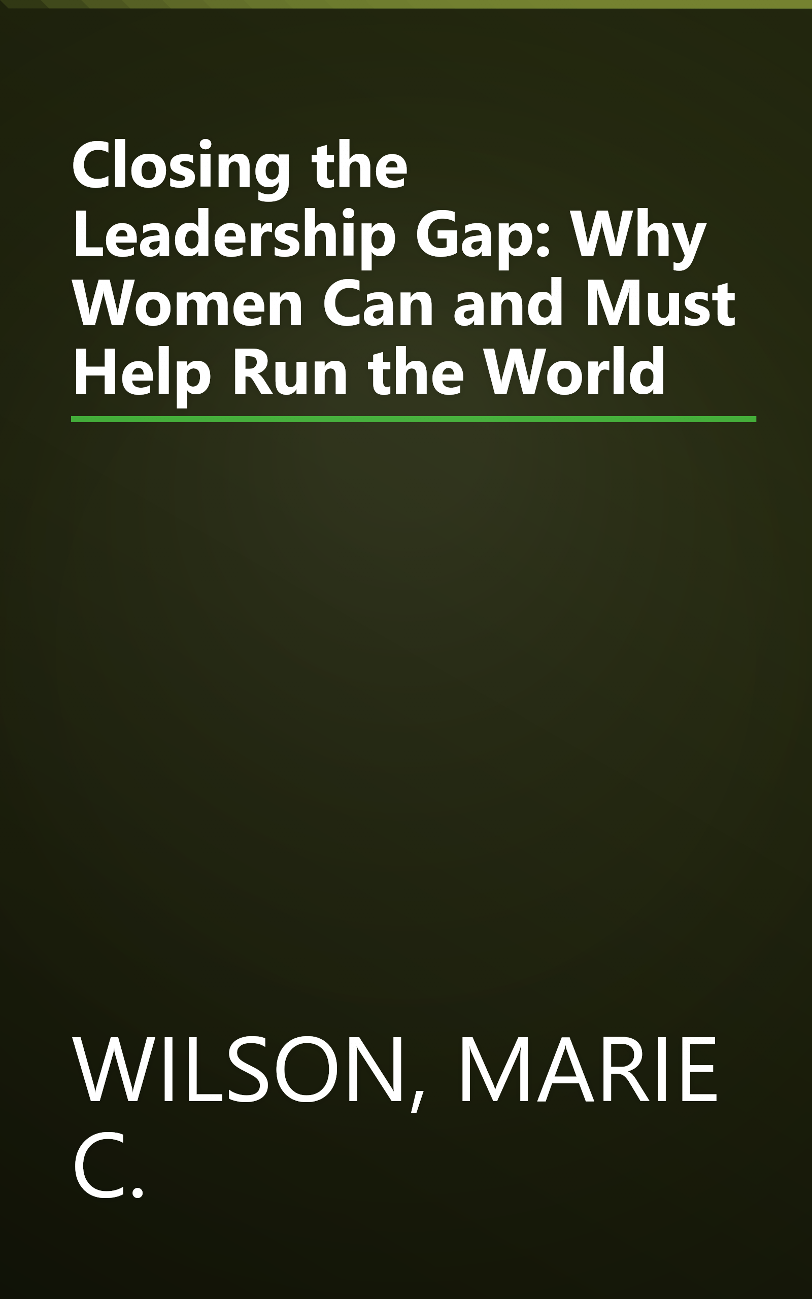 Closing the Leadership Gap: Why Women Can and Must Help Run the World book cover