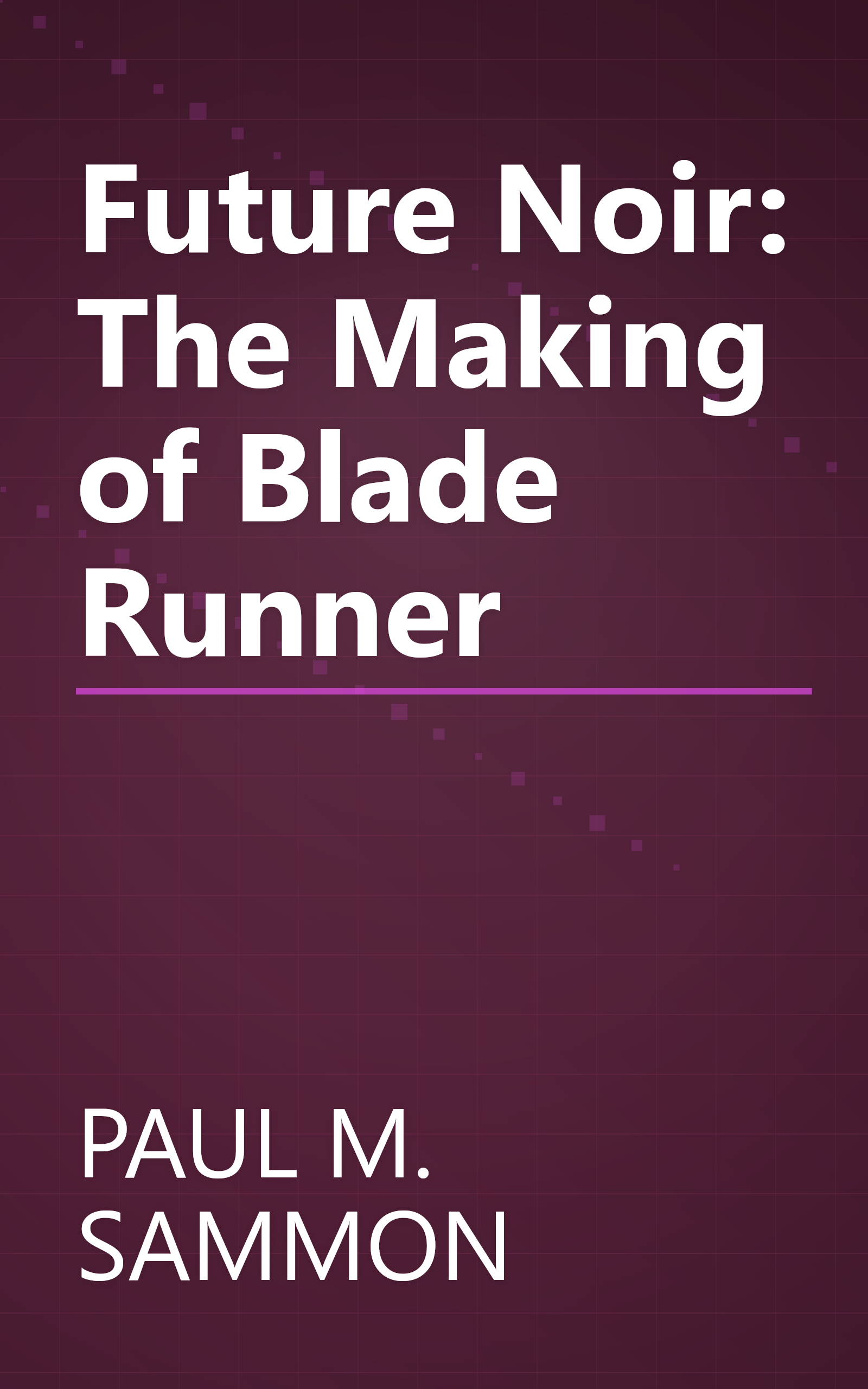Future Noir: The Making of Blade Runner book cover
