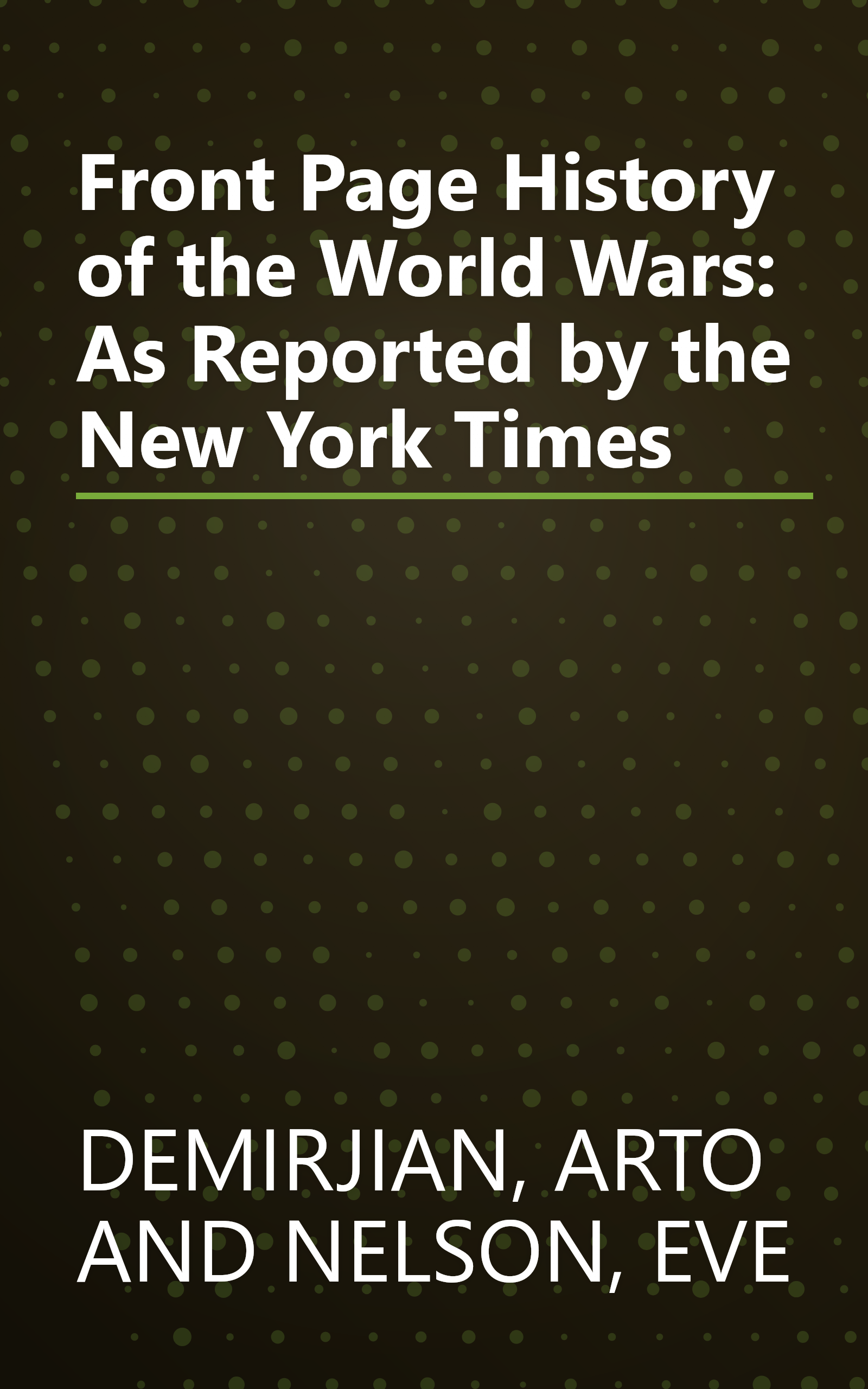 Front Page History of the World Wars: As Reported by the New York Times book cover
